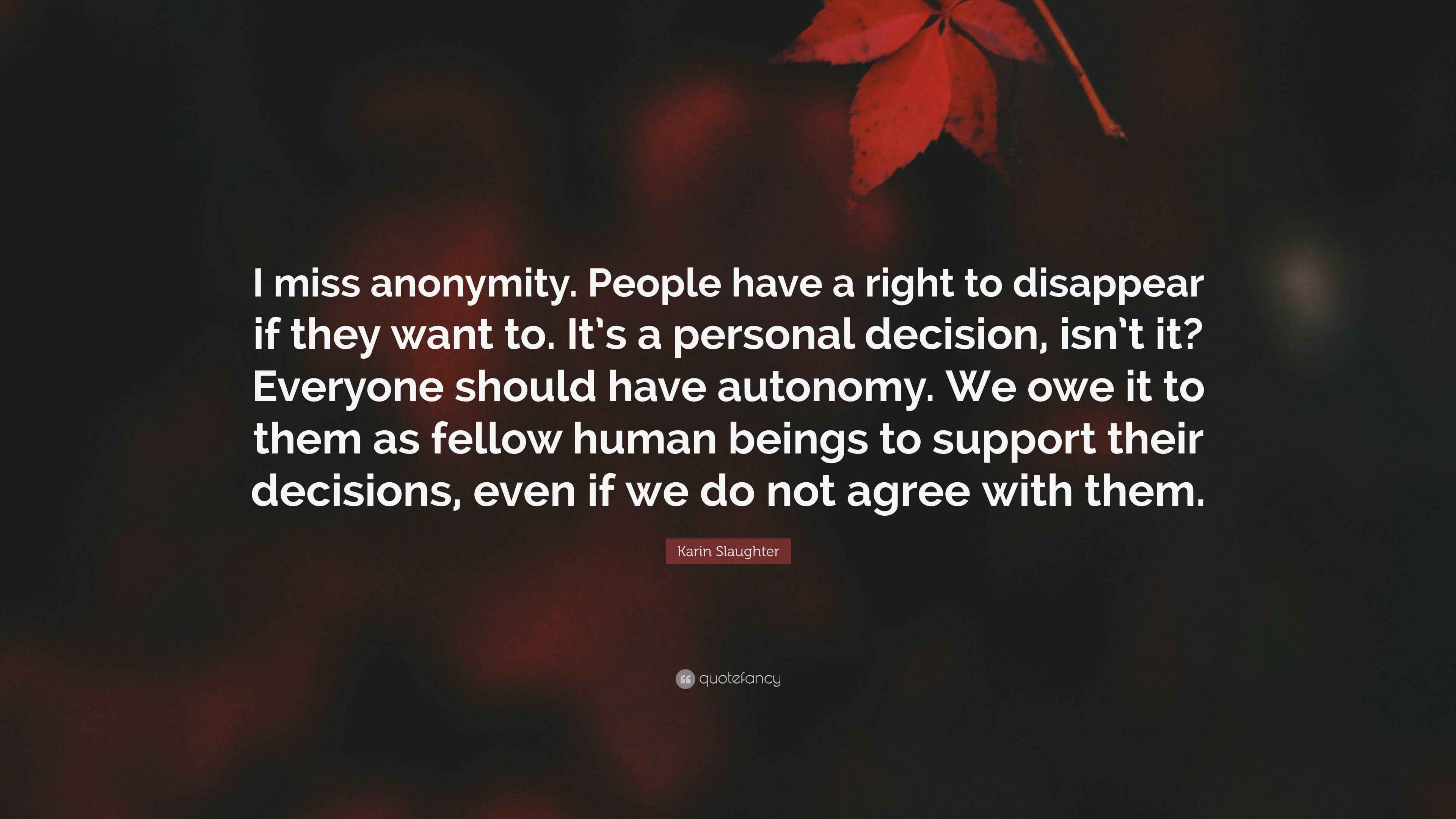 Karin Slaughter Quote: “I miss anonymity. People have a right to ...