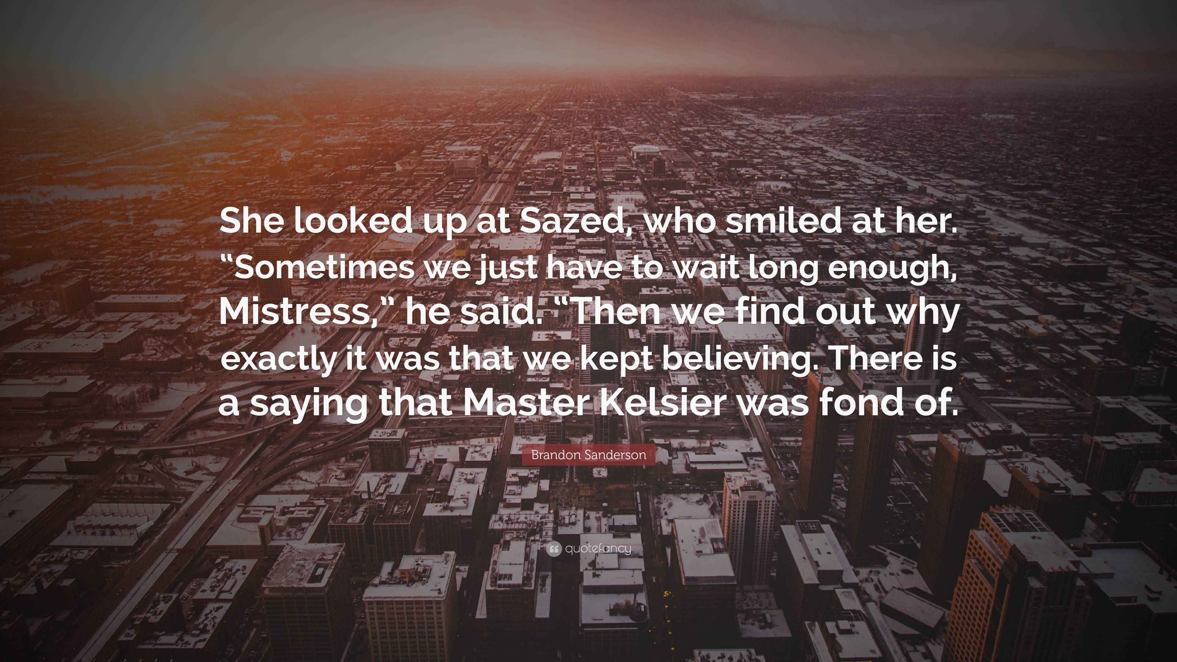 Brandon Sanderson Quote: “She looked up at Sazed, who smiled at her ...