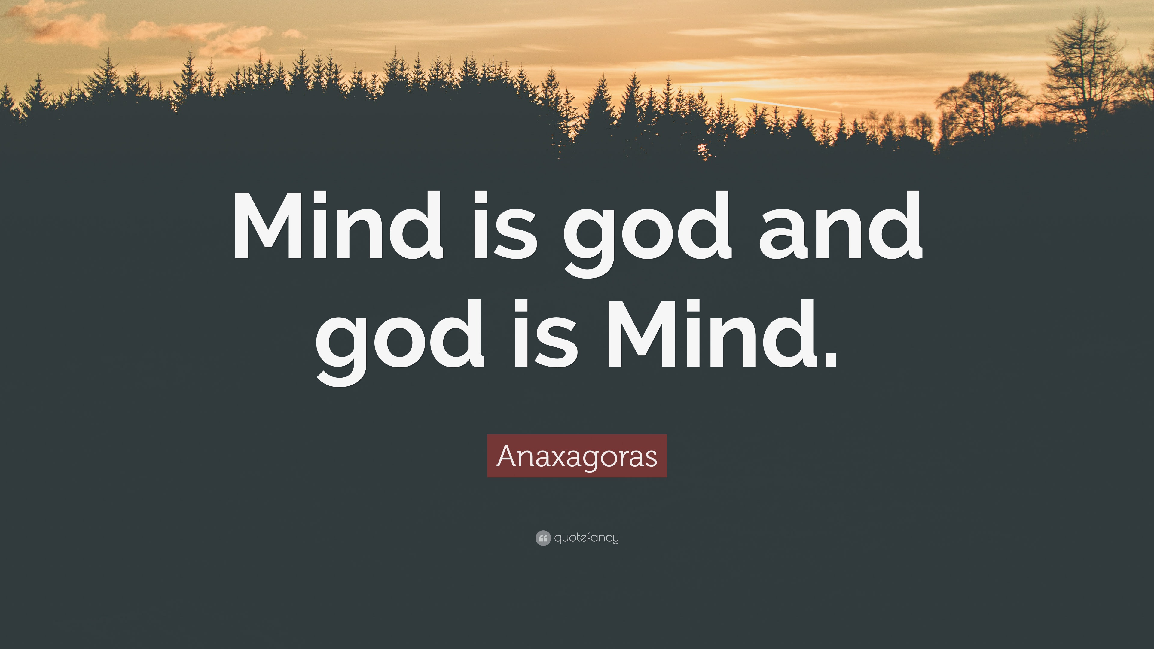 Anaxagoras Quote: “Mind is god and god is Mind.”