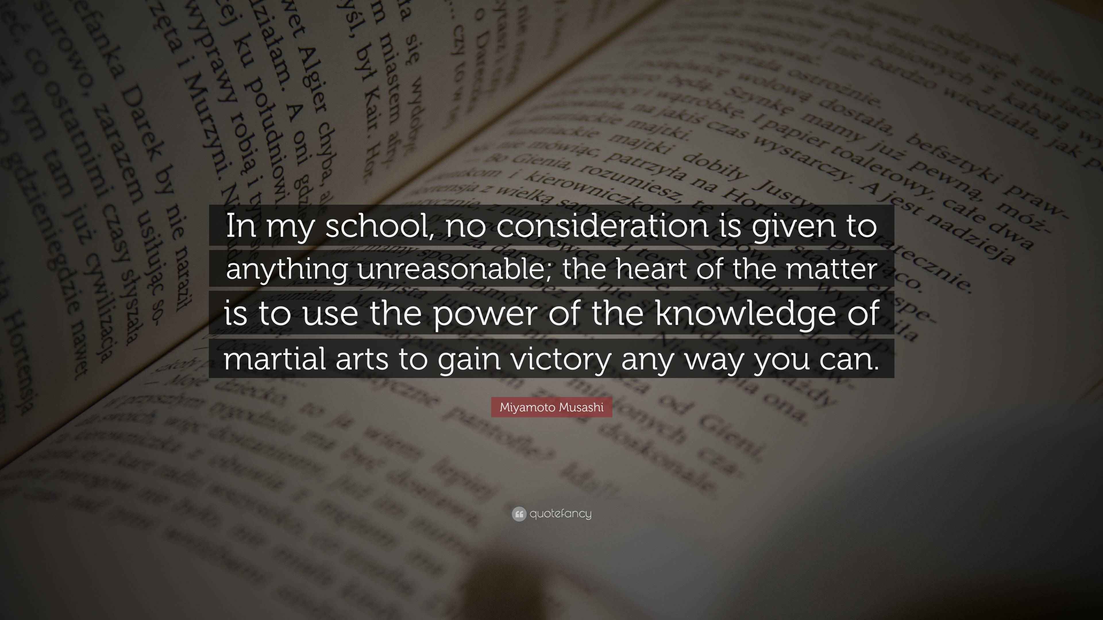 Miyamoto Musashi Quote: “In my school, no consideration is given to ...