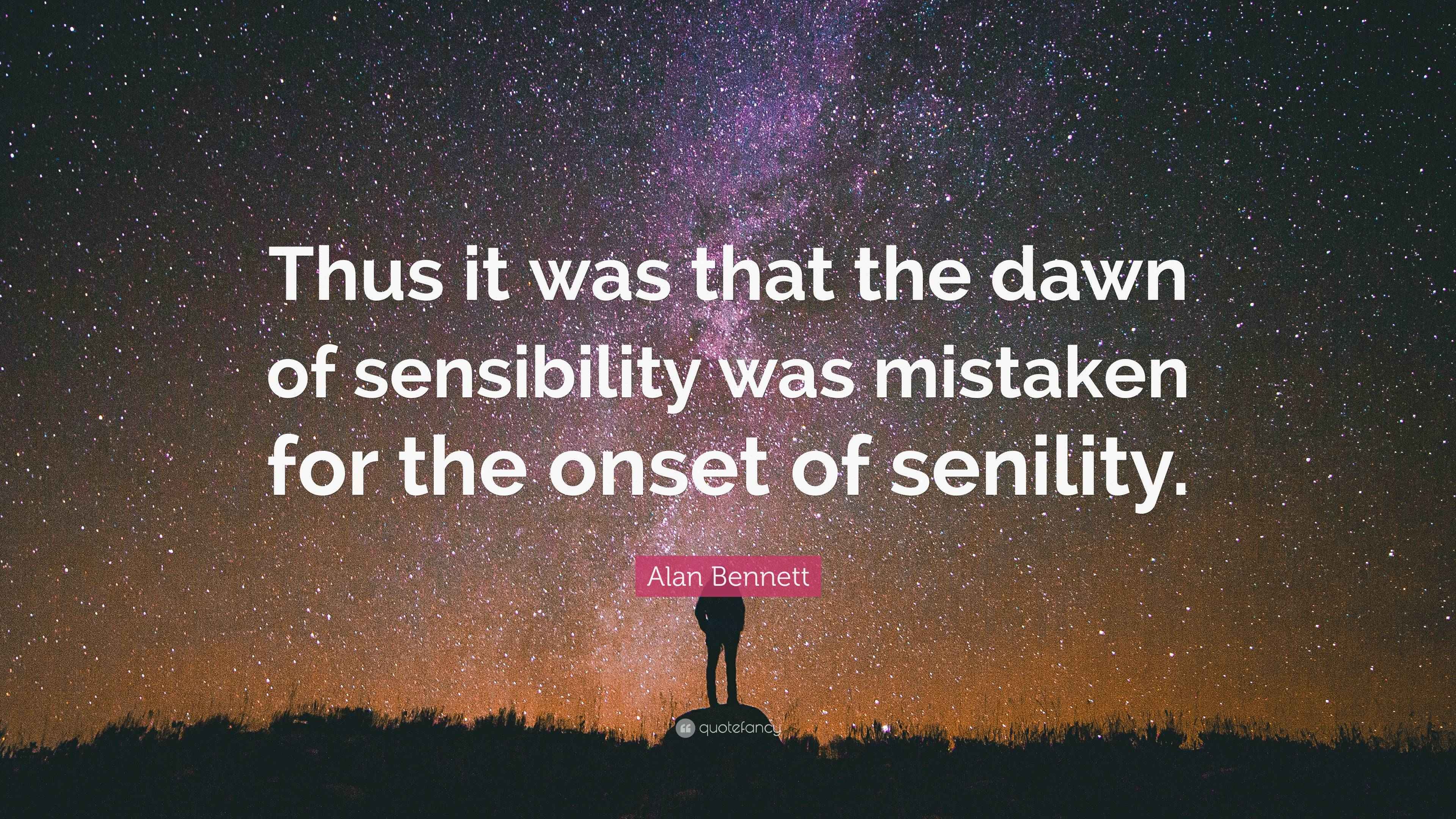 Alan Bennett Quote: “Thus it was that the dawn of sensibility was ...