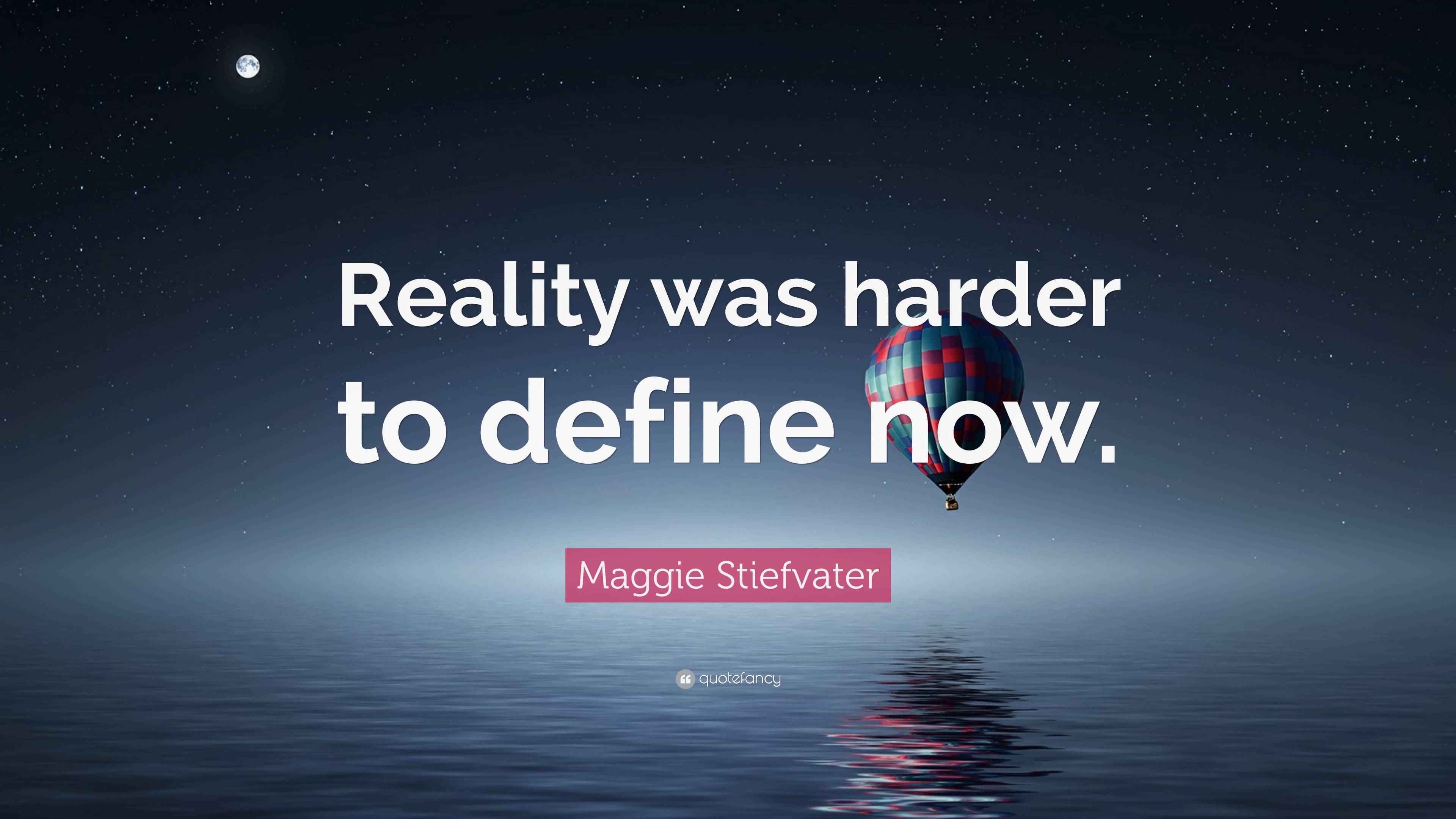 Maggie Stiefvater Quote: “Reality was harder to define now.”
