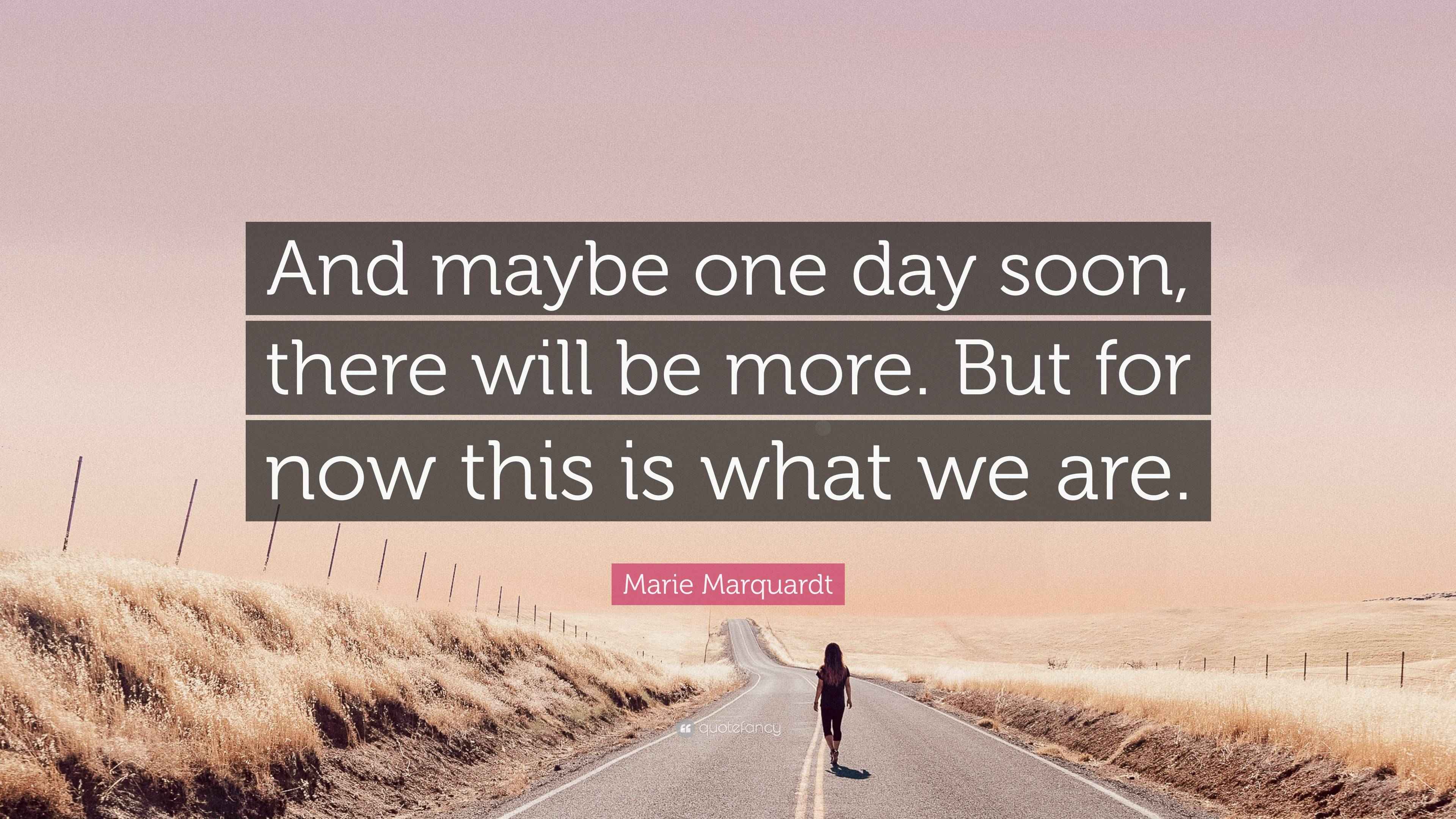 Marie Marquardt Quote: “And maybe one day soon, there will be more. But ...