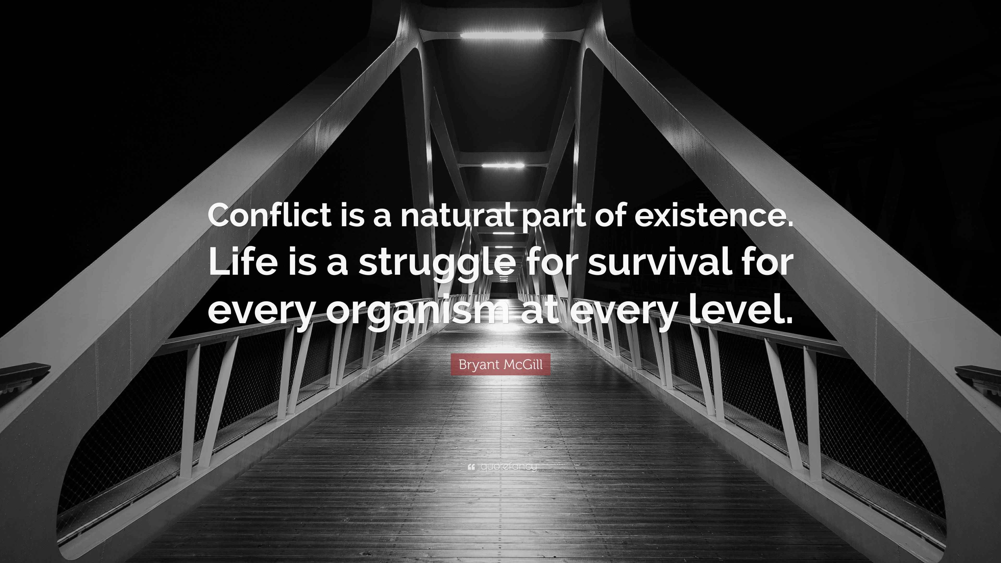 Bryant McGill Quote: “Conflict is a natural part of existence. Life is ...