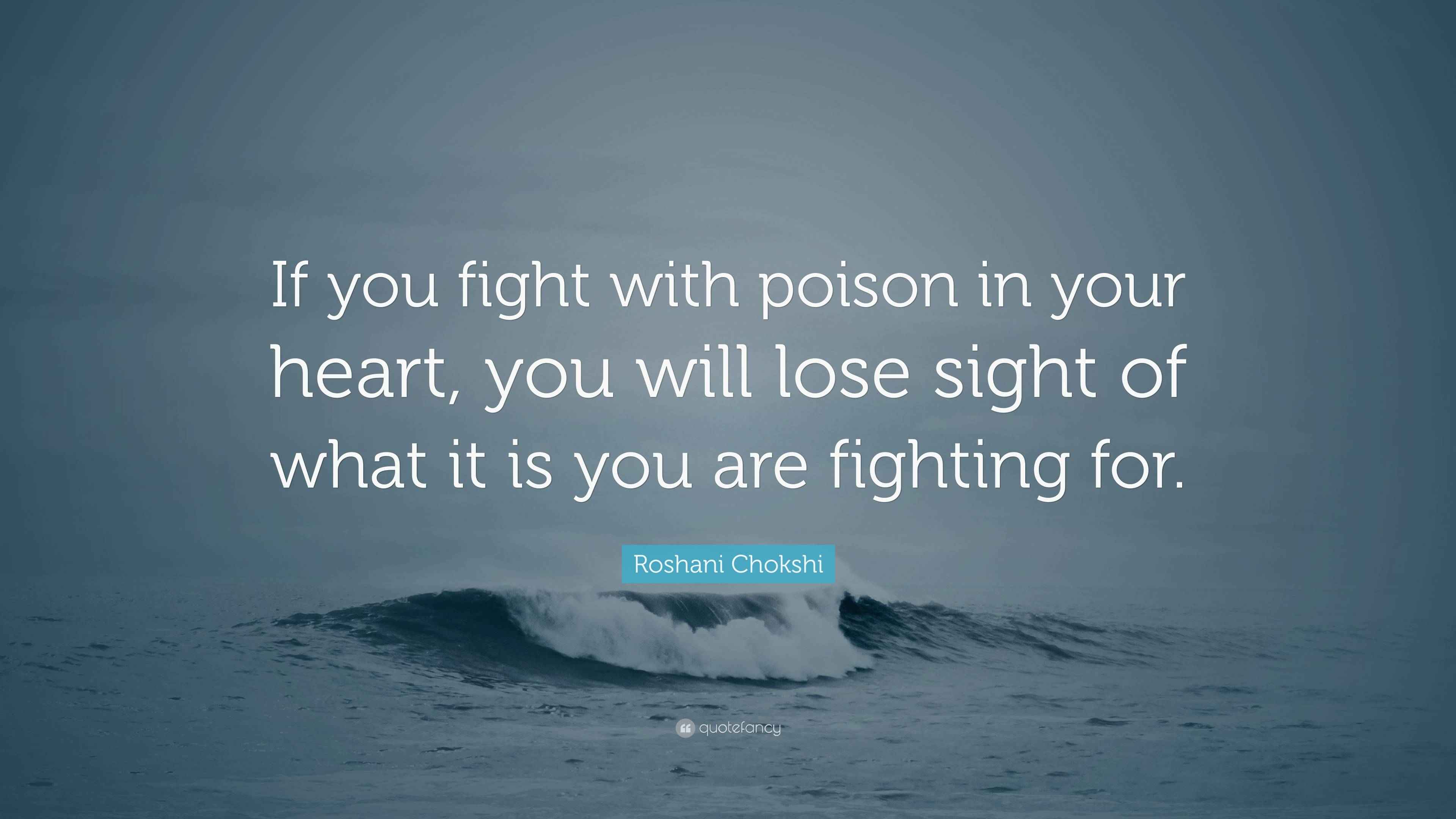 Roshani Chokshi Quote: “If you fight with poison in your heart, you ...