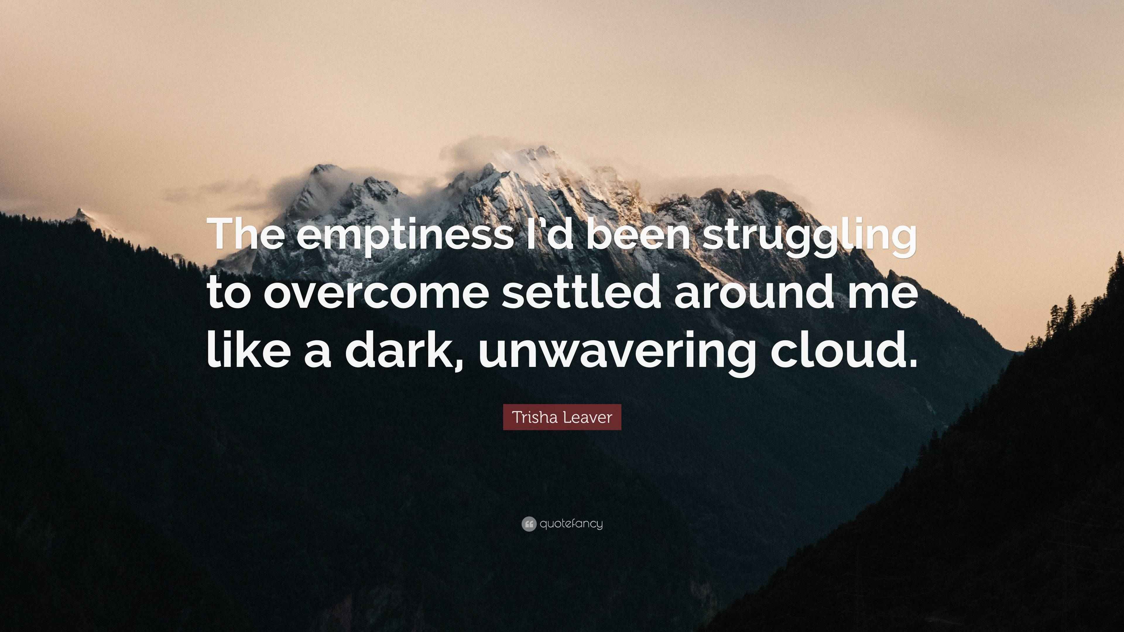Trisha Leaver Quote: “The emptiness I’d been struggling to overcome ...