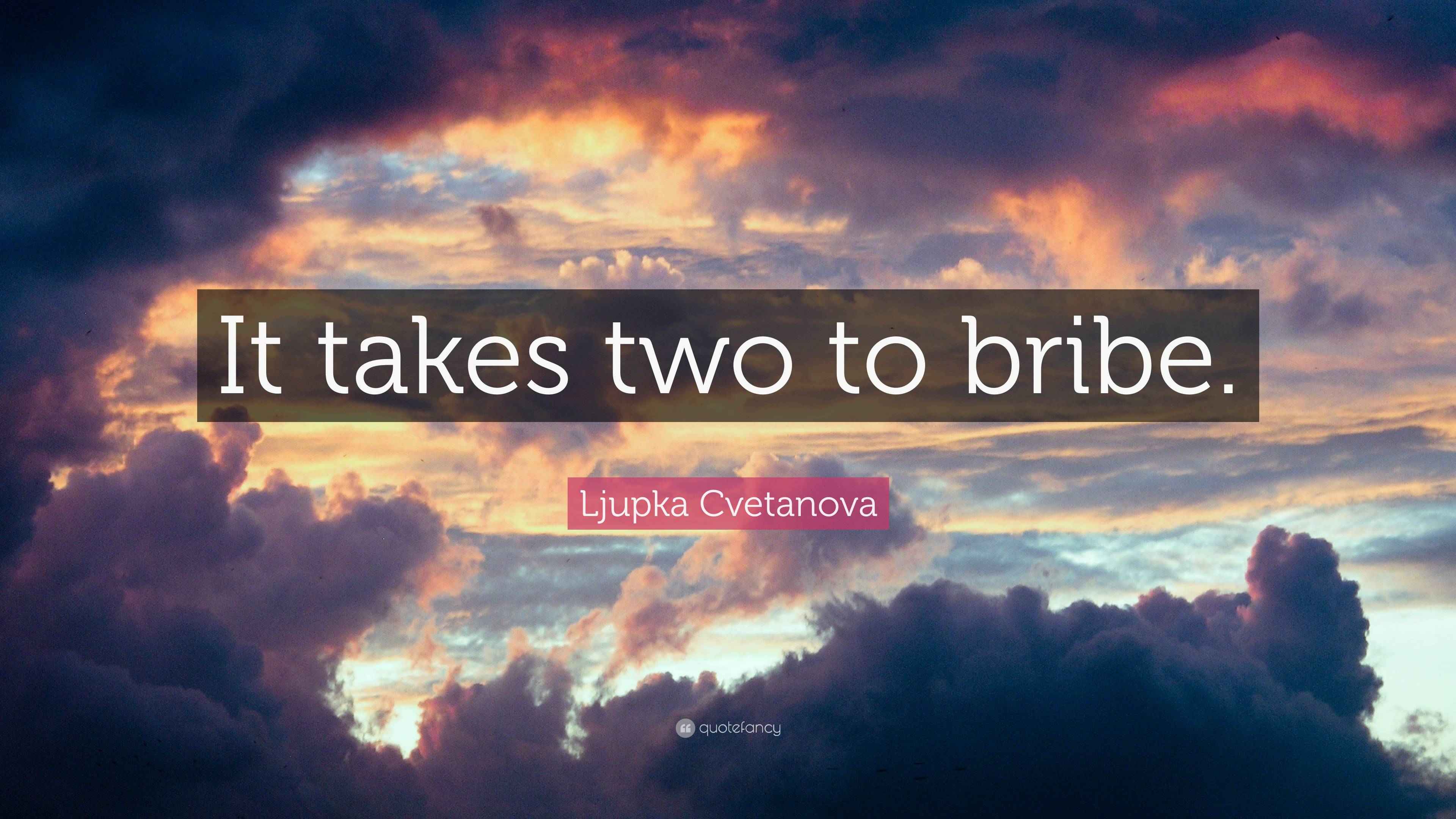 Ljupka Cvetanova Quote: “It takes two to bribe.”