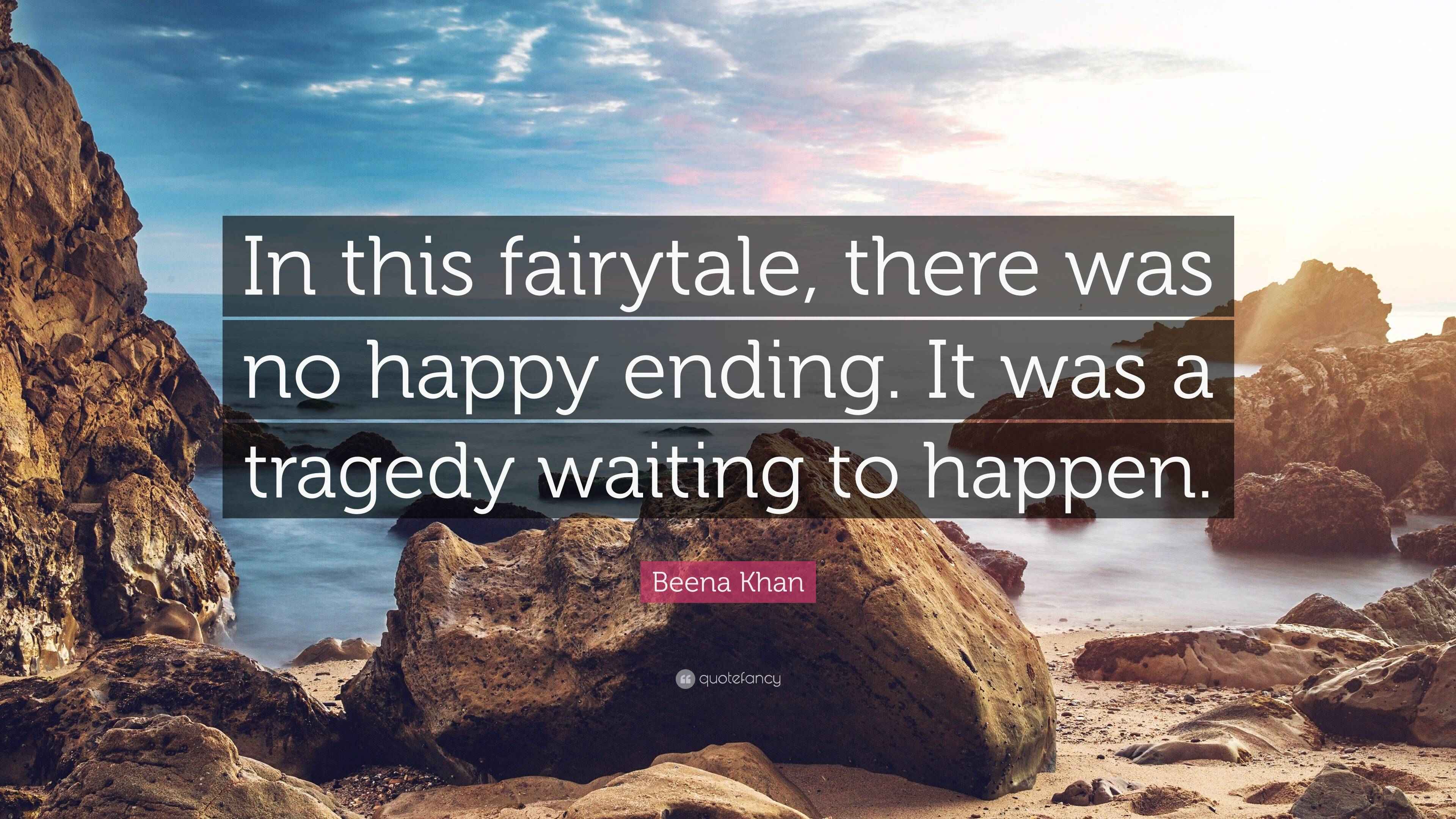 Beena Khan Quote: “In this fairytale, there was no happy ending. It was ...