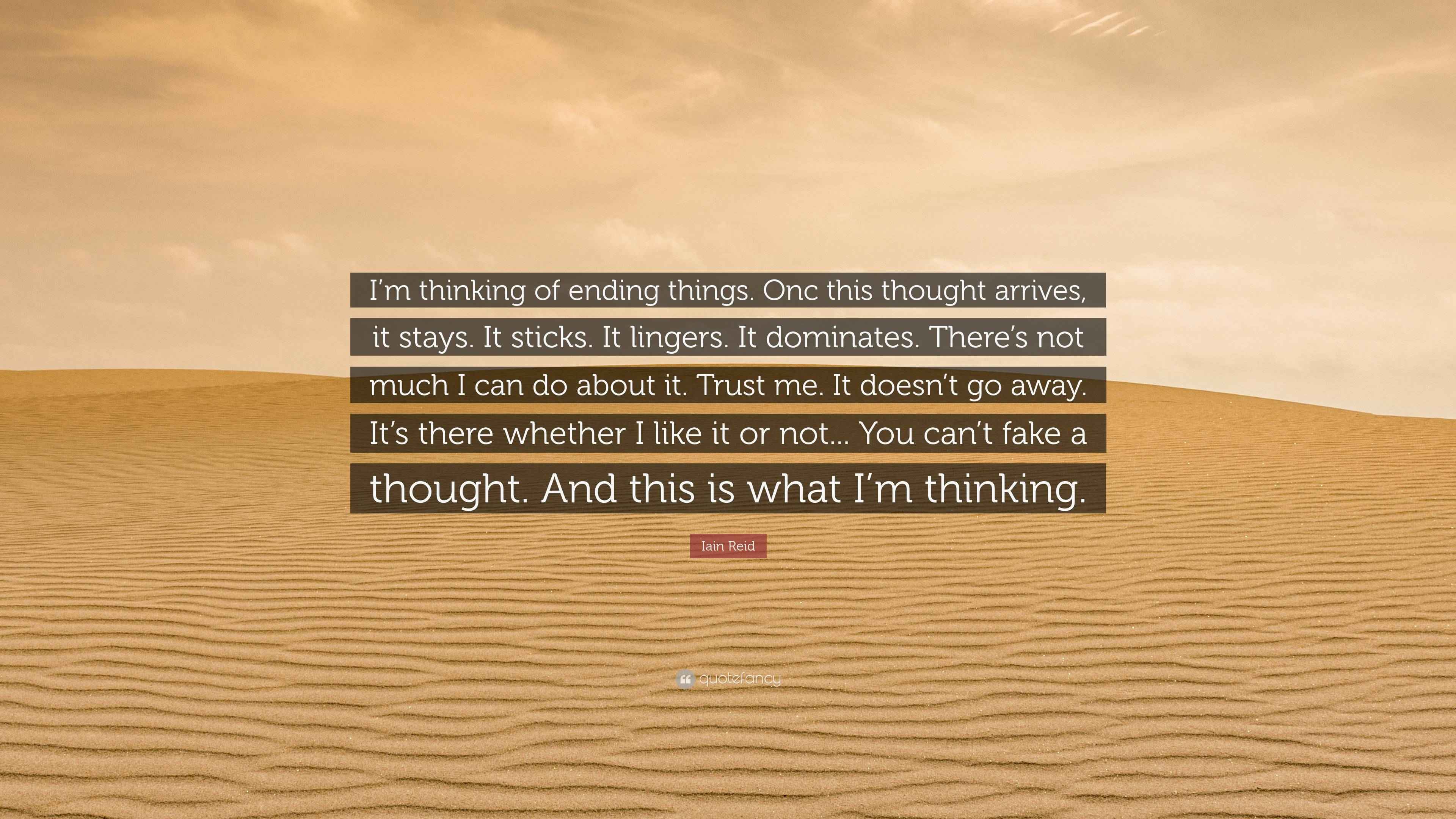 Iain Reid Quote: “I’m thinking of ending things. Onc this thought ...