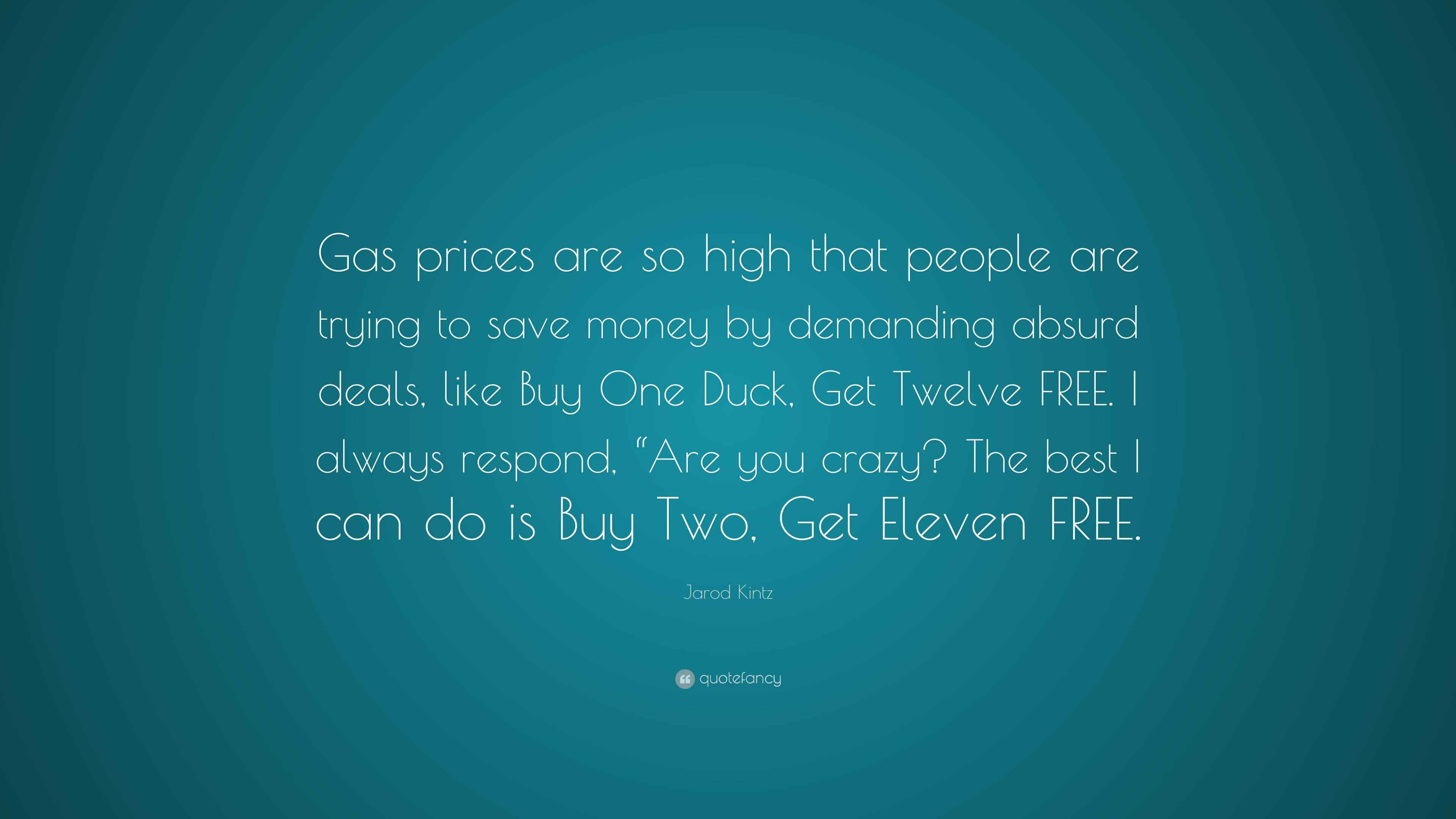 Jarod Kintz Quote: “Gas prices are so high that people are trying to ...