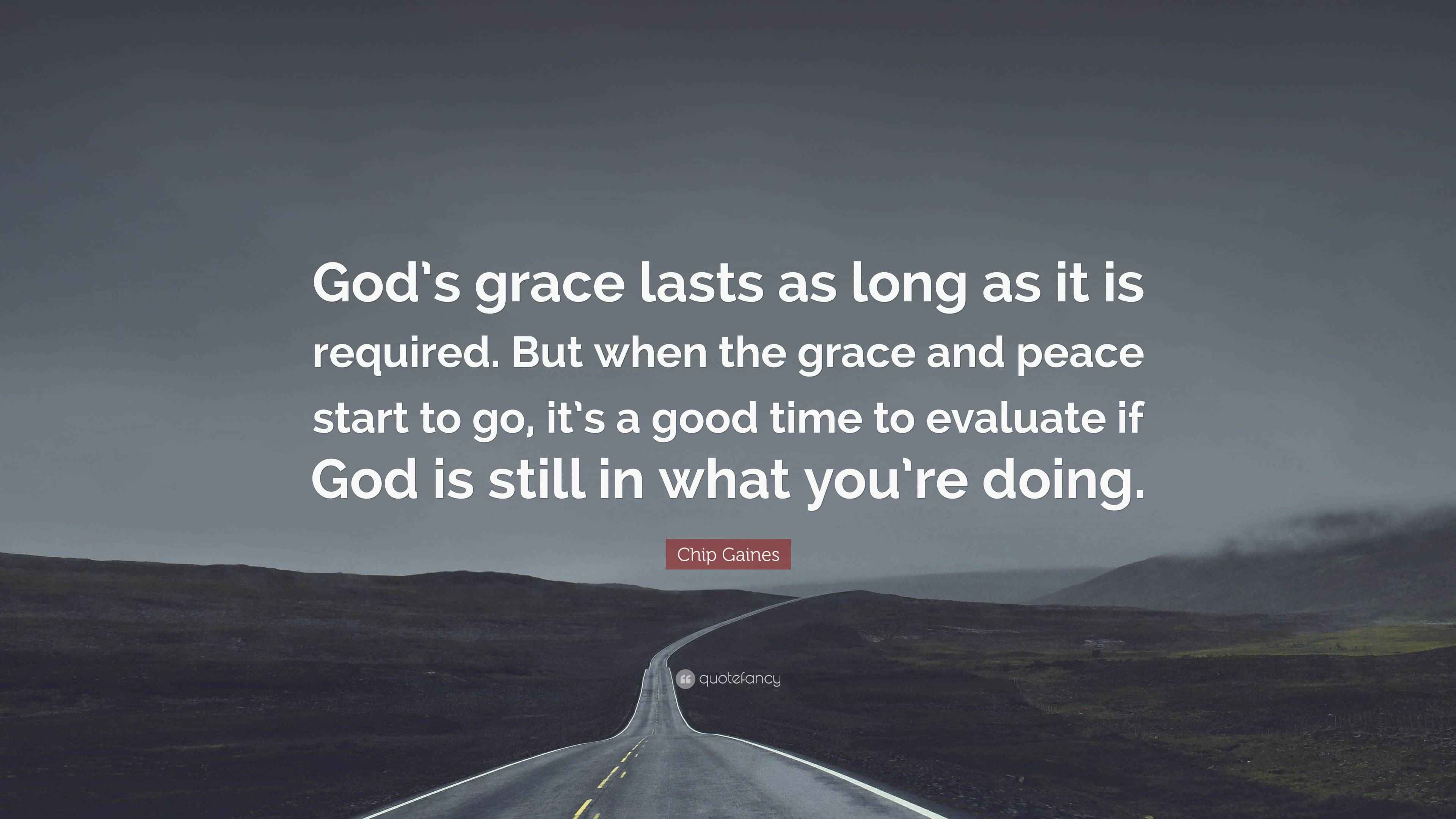 Chip Gaines Quote: “God’s grace lasts as long as it is required. But ...