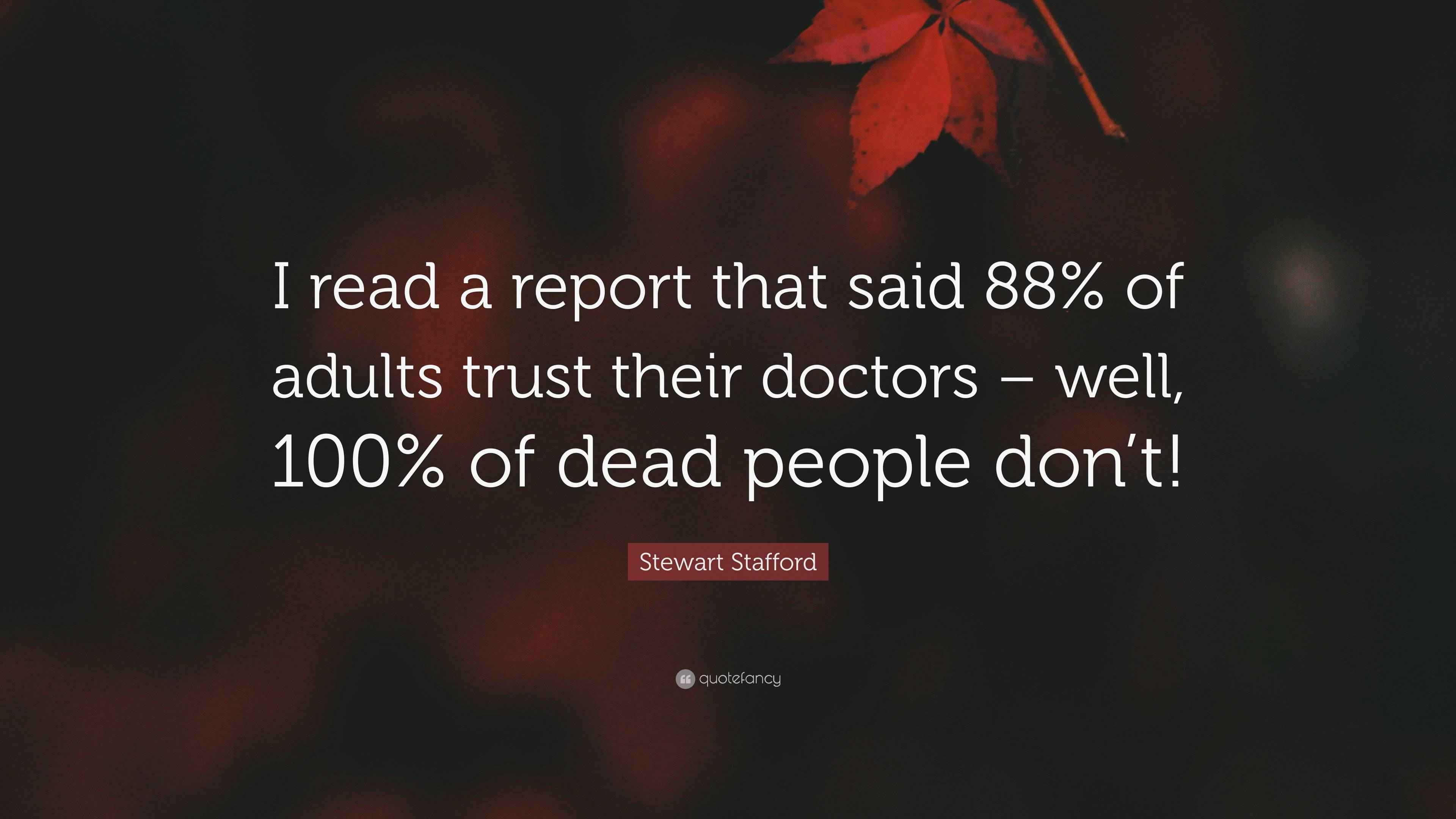 Stewart Stafford Quote: “I read a report that said 88% of adults trust ...