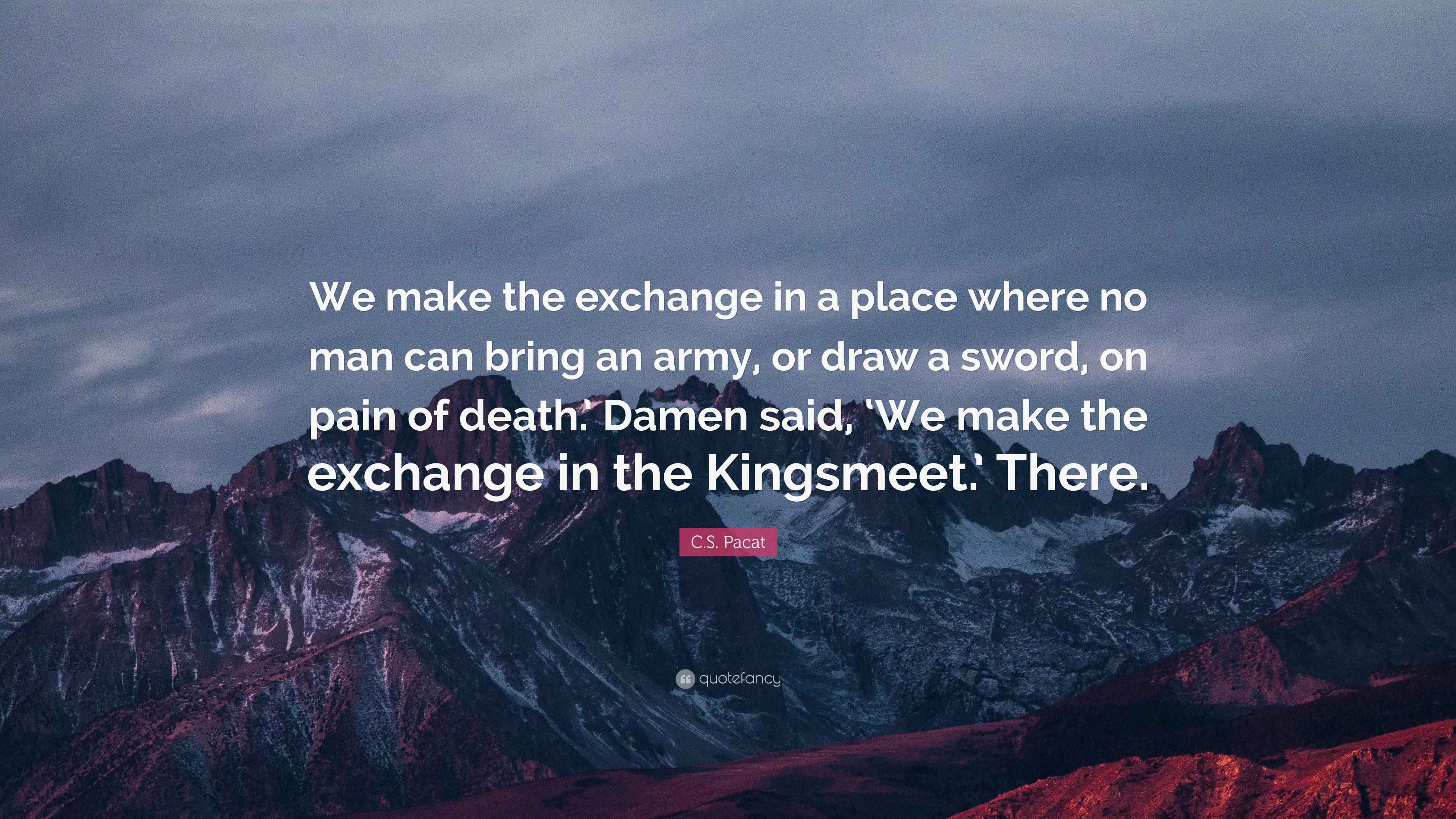 C.S. Pacat Quote: “We make the exchange in a place where no man can ...