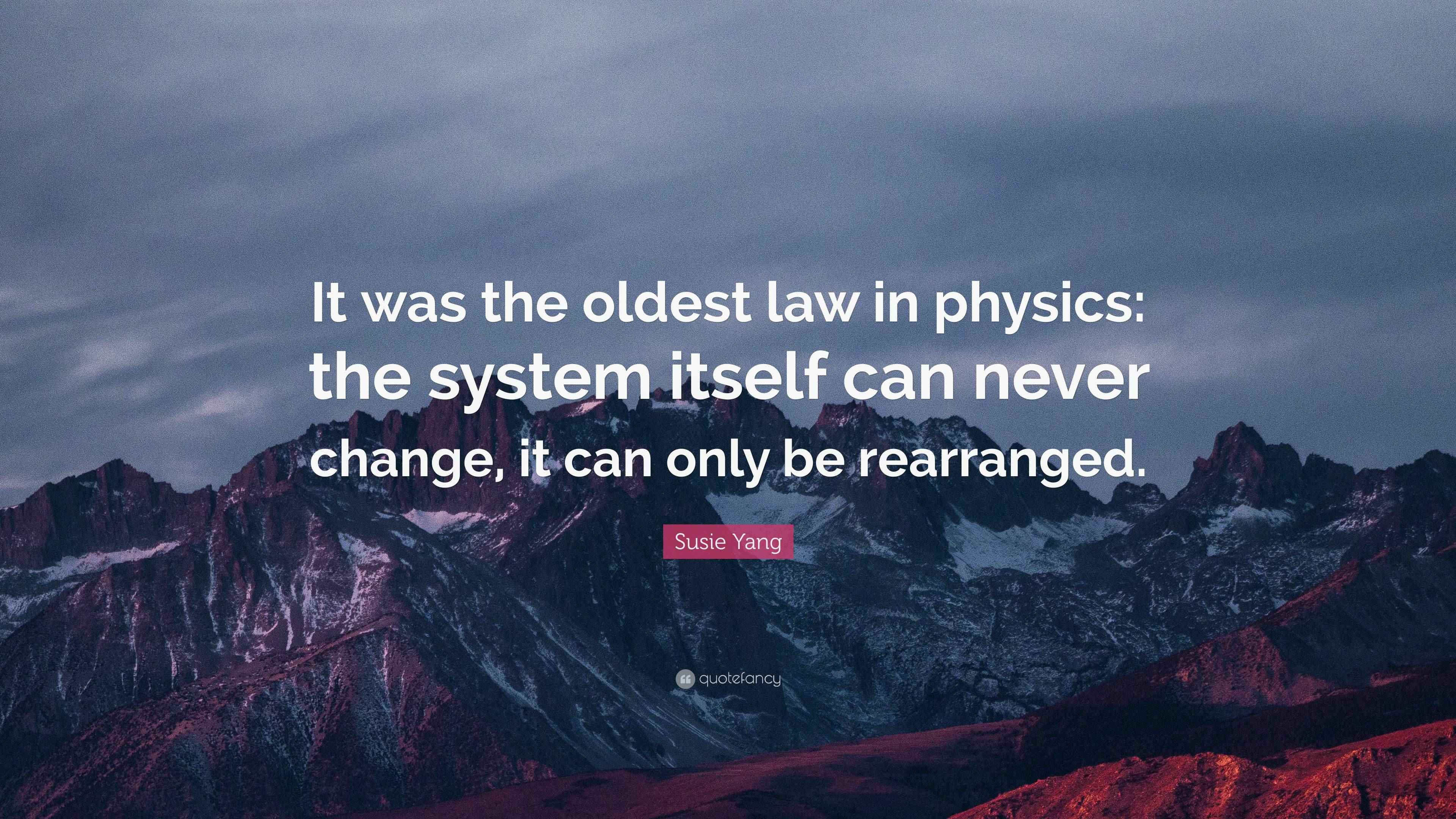 Susie Yang Quote: “It was the oldest law in physics: the system itself ...