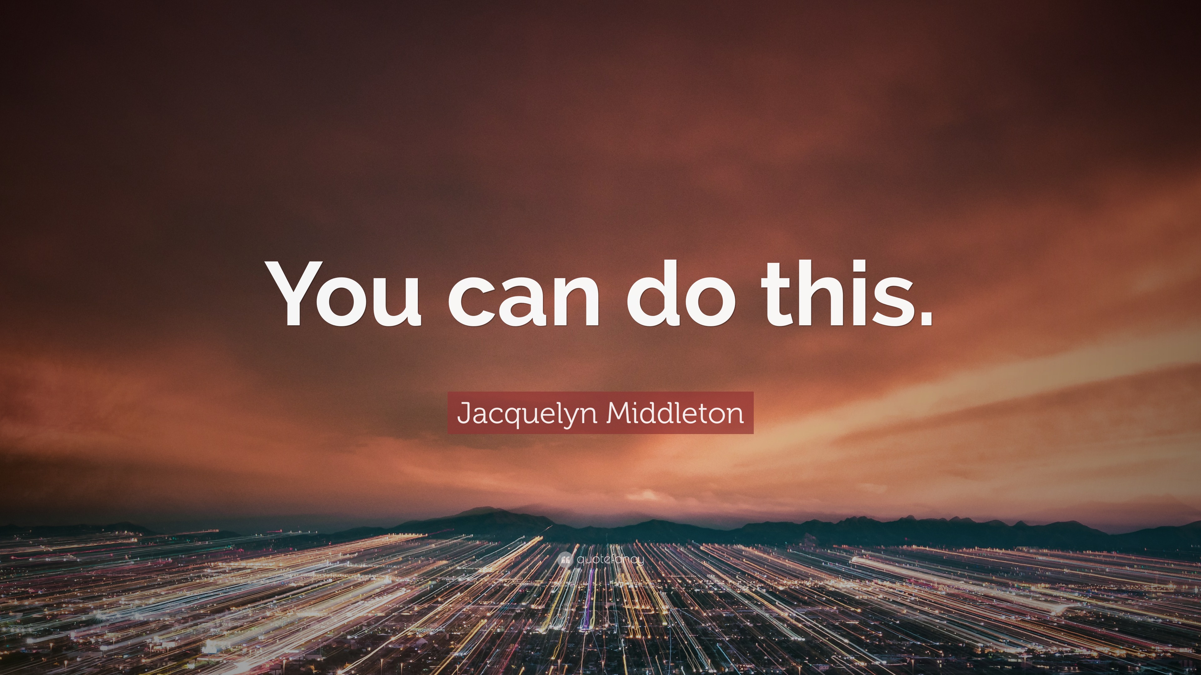 Jacquelyn Middleton Quote: “You can do this.”