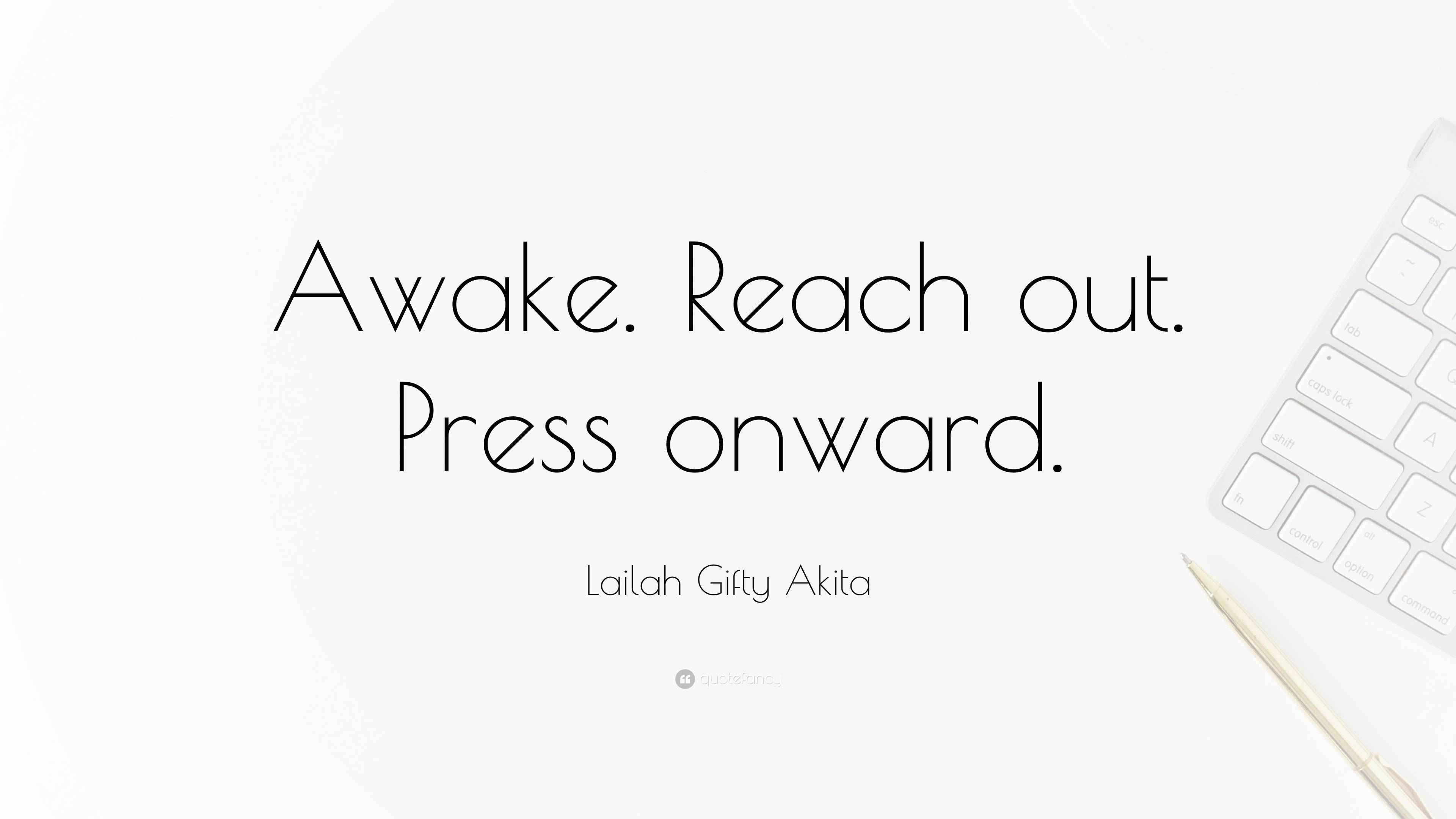 Lailah Gifty Akita Quote: “Awake. Reach out. Press onward.”