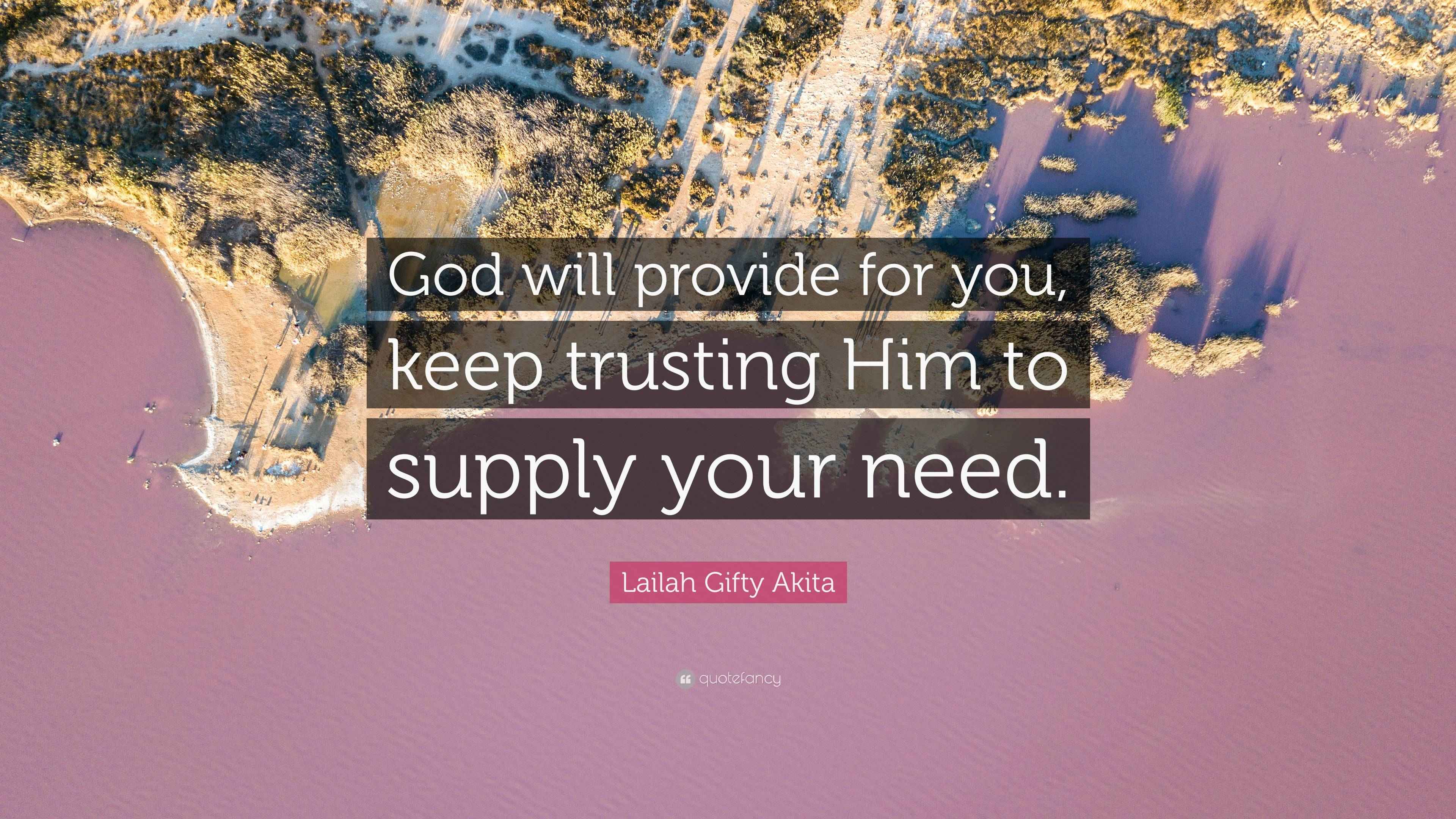 Lailah Gifty Akita Quote: “God will provide for you, keep trusting Him ...