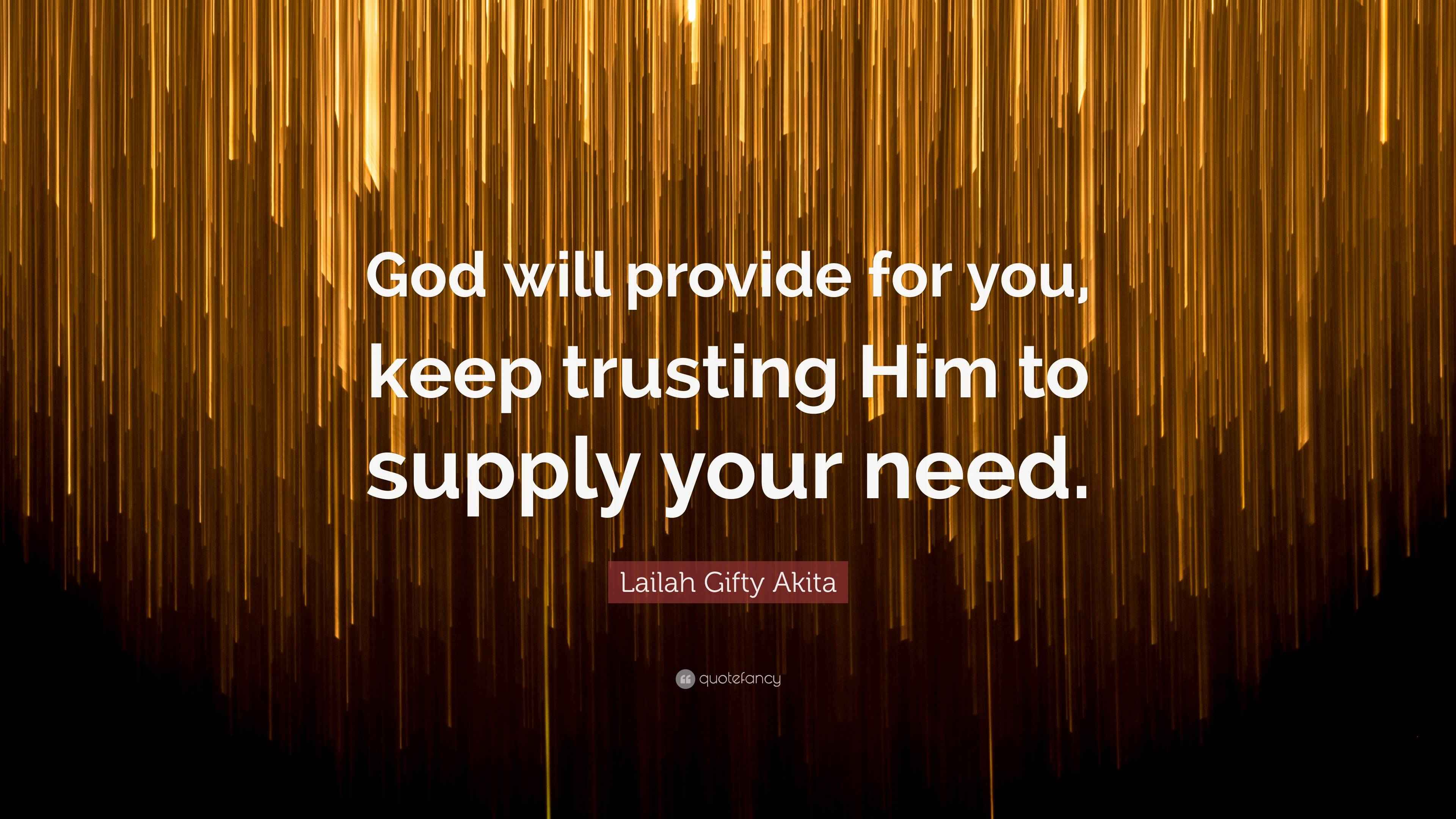 Lailah Gifty Akita Quote: “God will provide for you, keep trusting Him ...