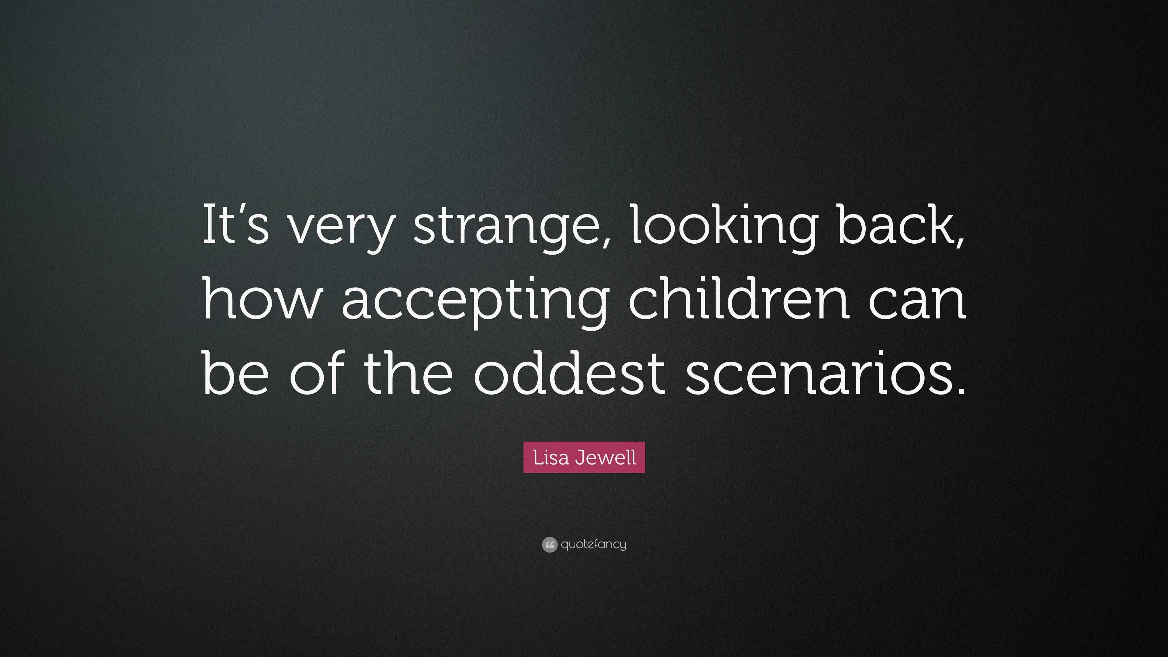 Lisa Jewell Quote: “It’s very strange, looking back, how accepting ...