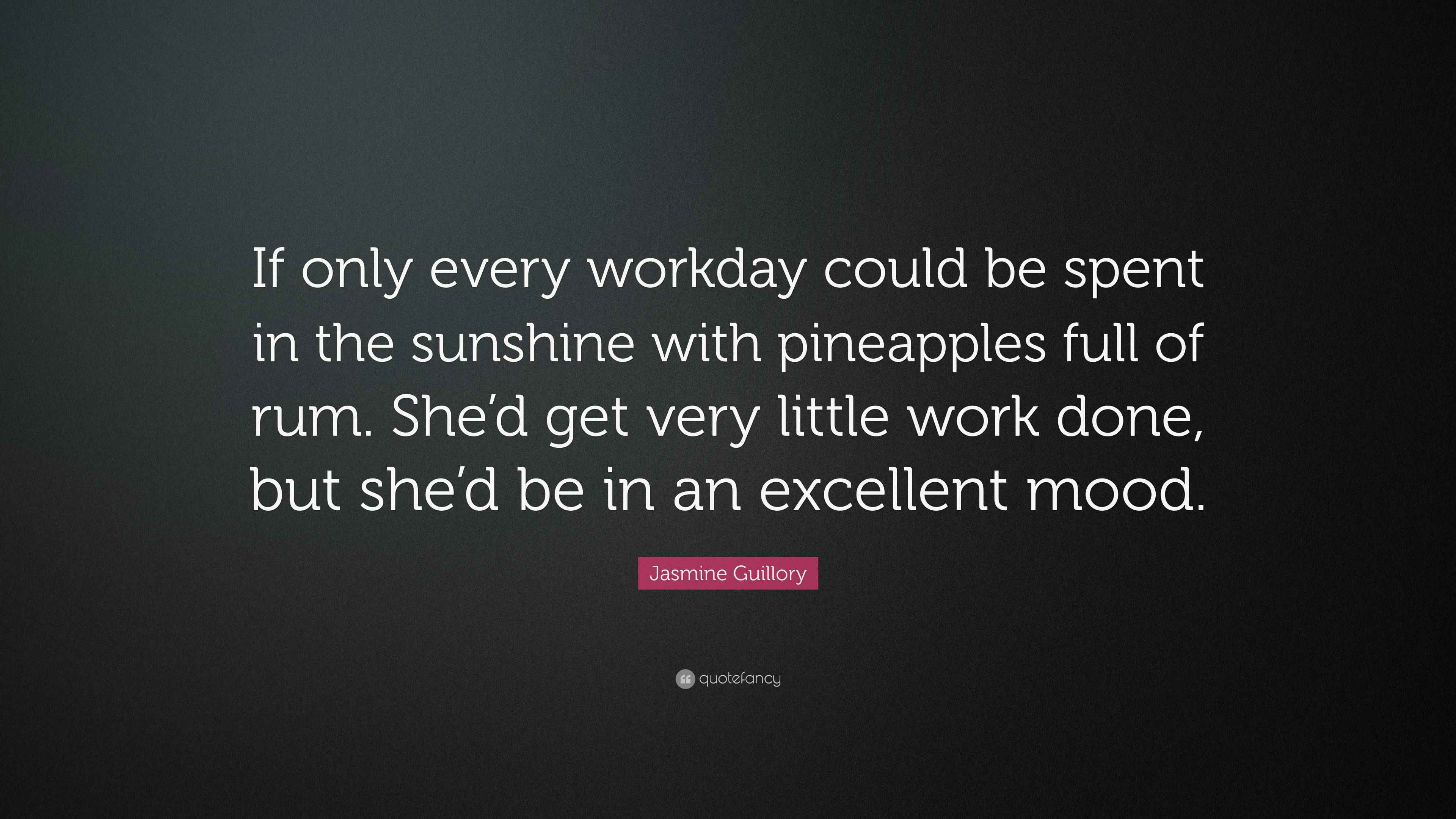 Jasmine Guillory Quote: “If only every workday could be spent in the ...