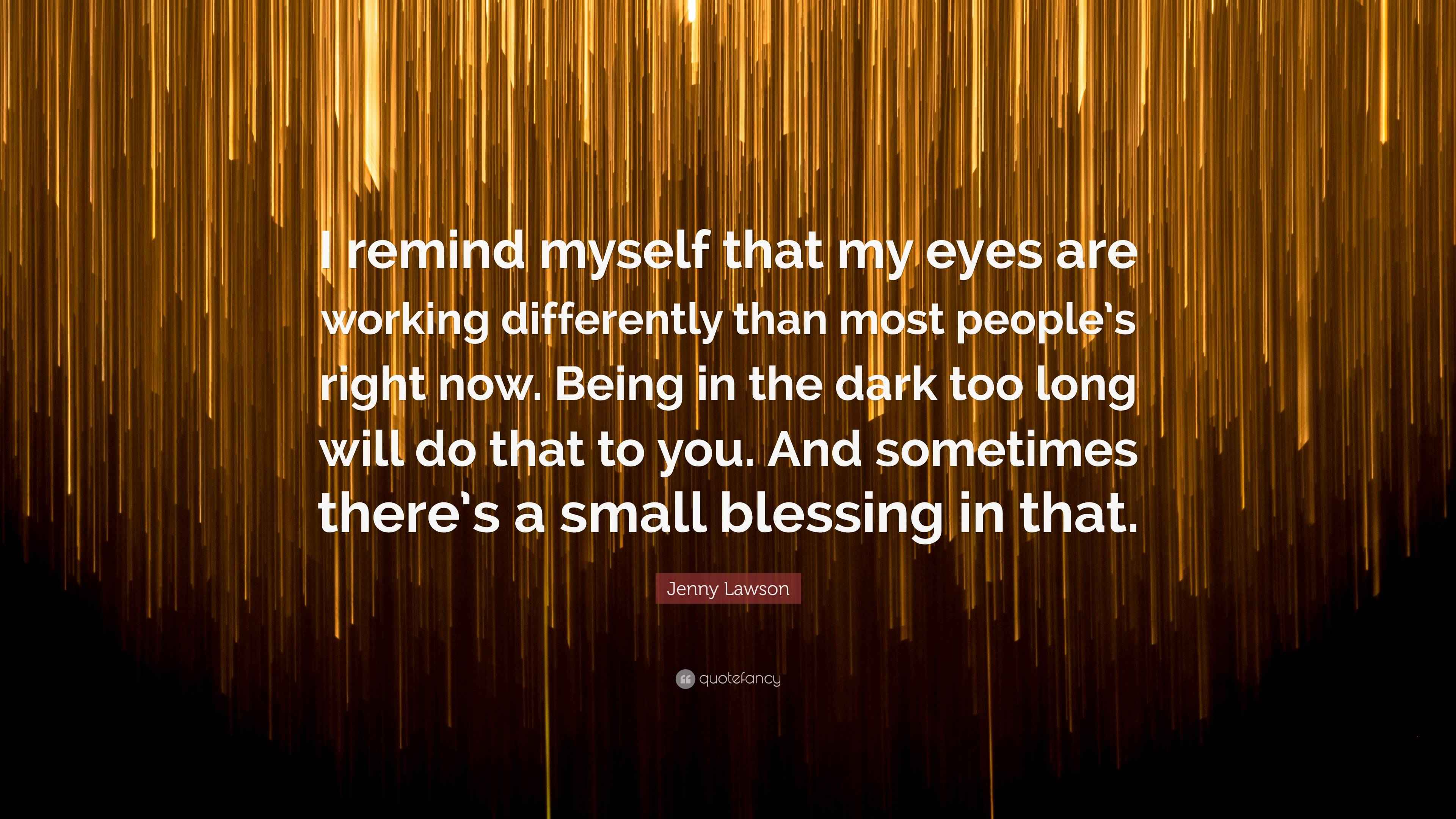 Jenny Lawson Quote: “I remind myself that my eyes are working ...