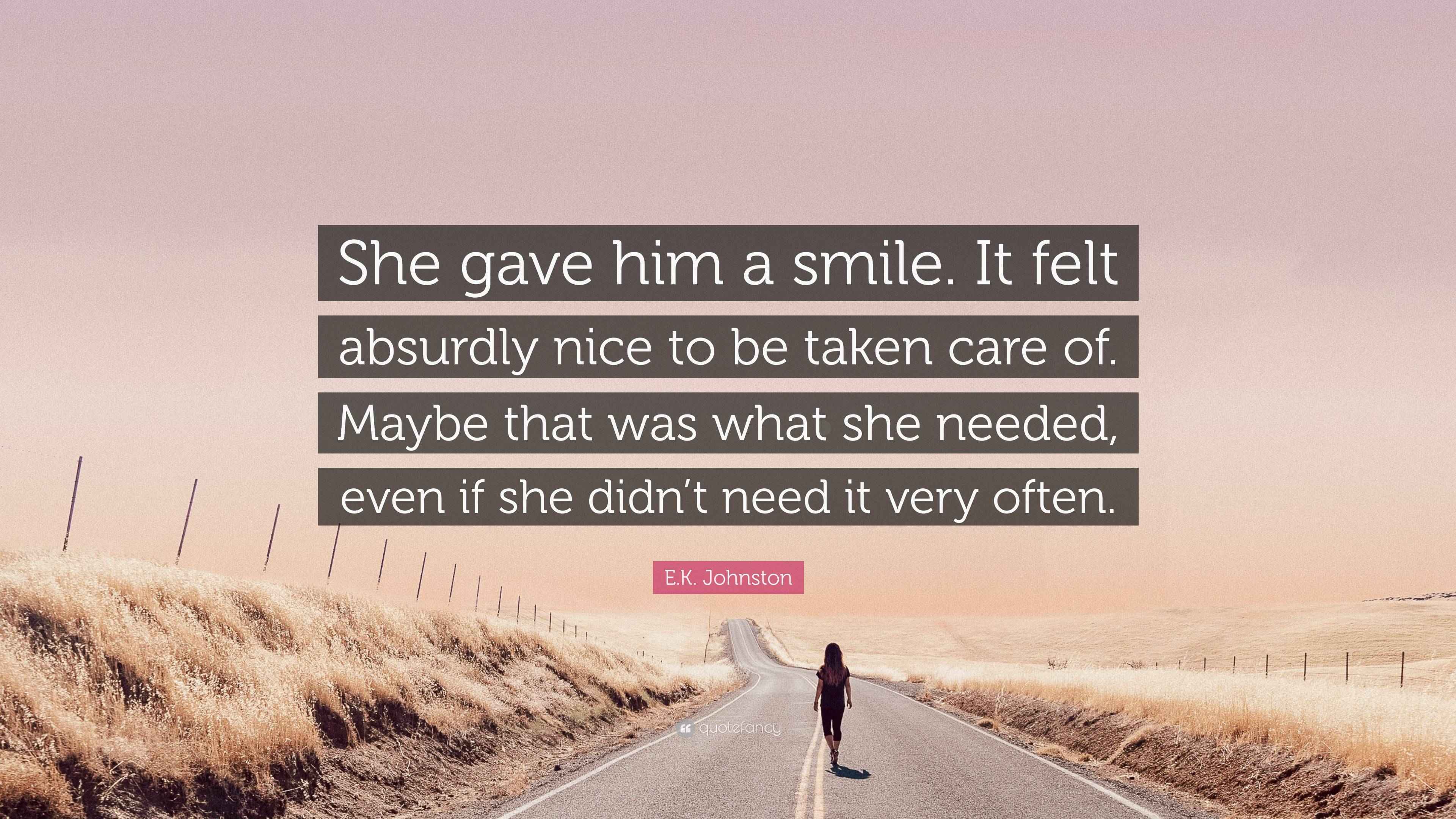 E.K. Johnston Quote: “She gave him a smile. It felt absurdly nice to be ...