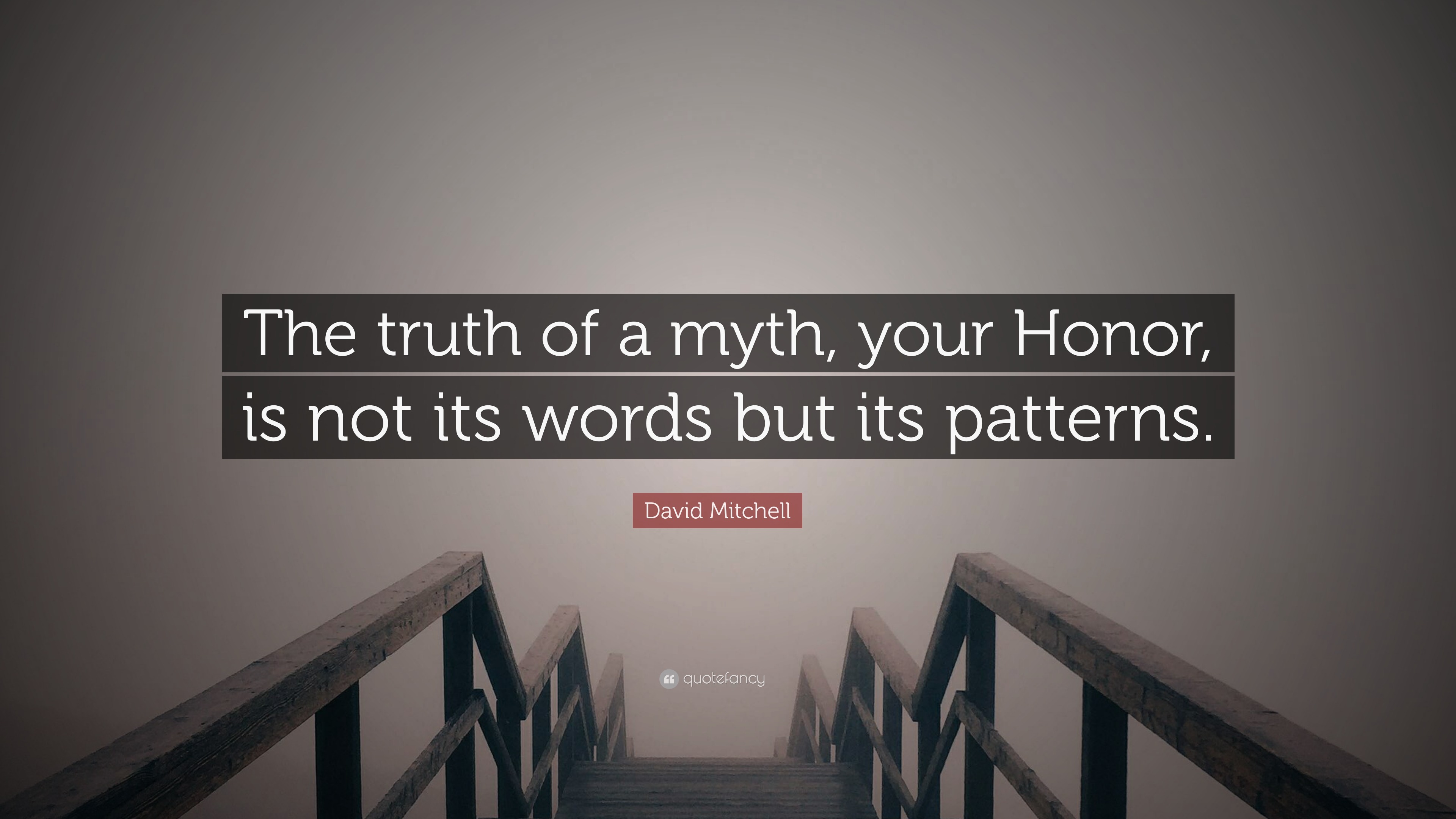 David Mitchell Quote: “The truth of a myth, your Honor, is not its ...