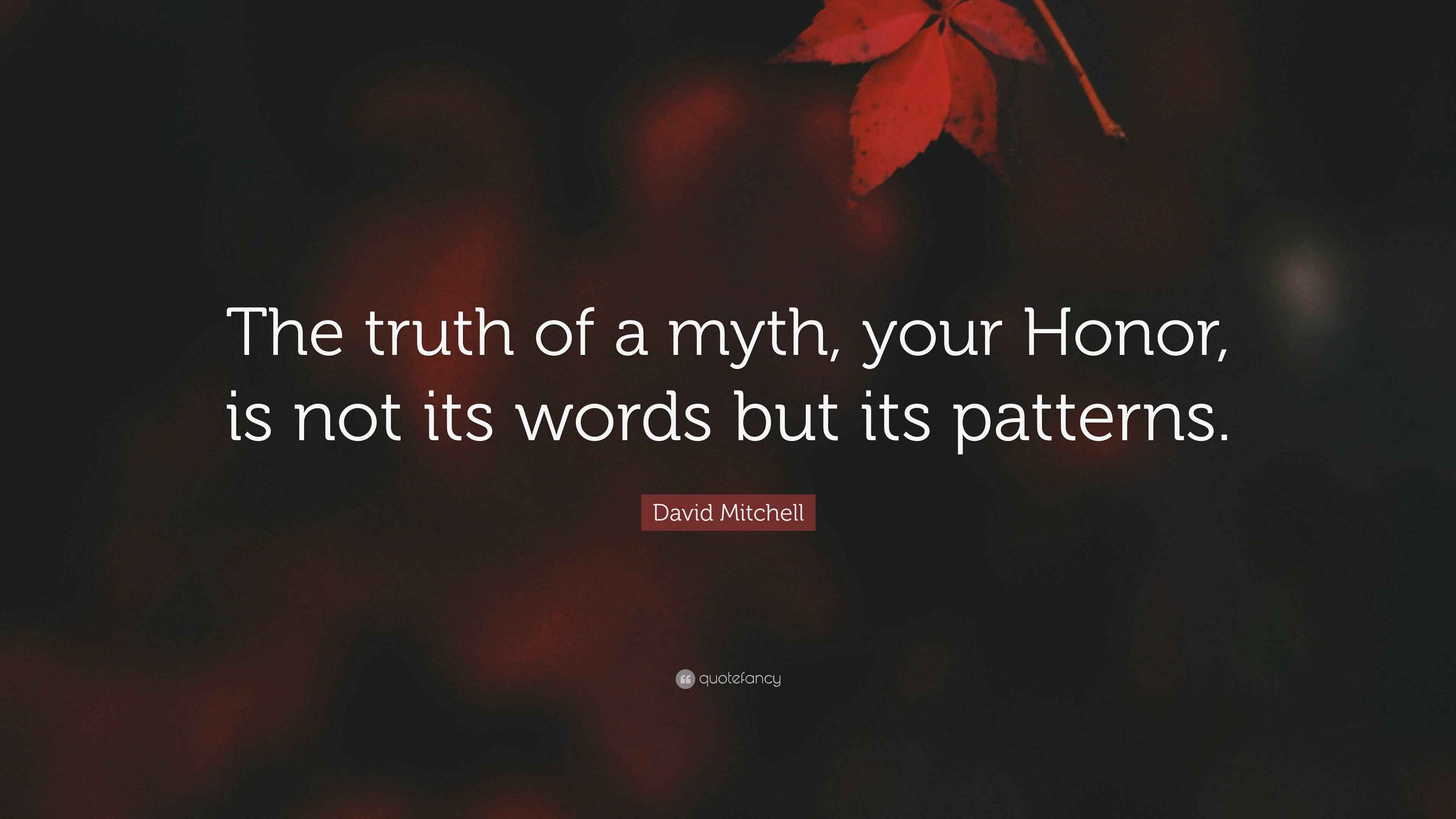 David Mitchell Quote: “The truth of a myth, your Honor, is not its ...