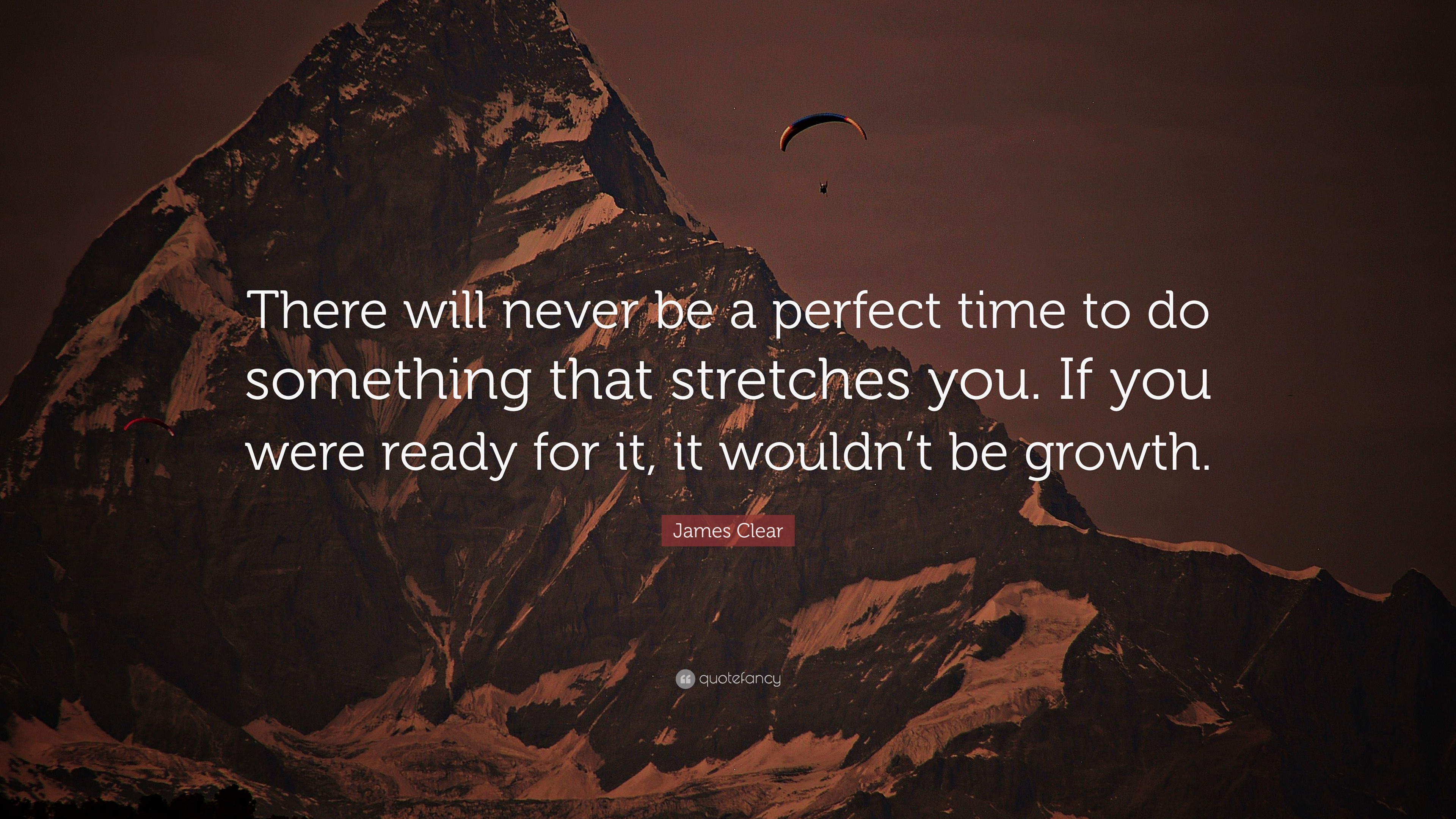 James Clear Quote: “There will never be a perfect time to do something ...
