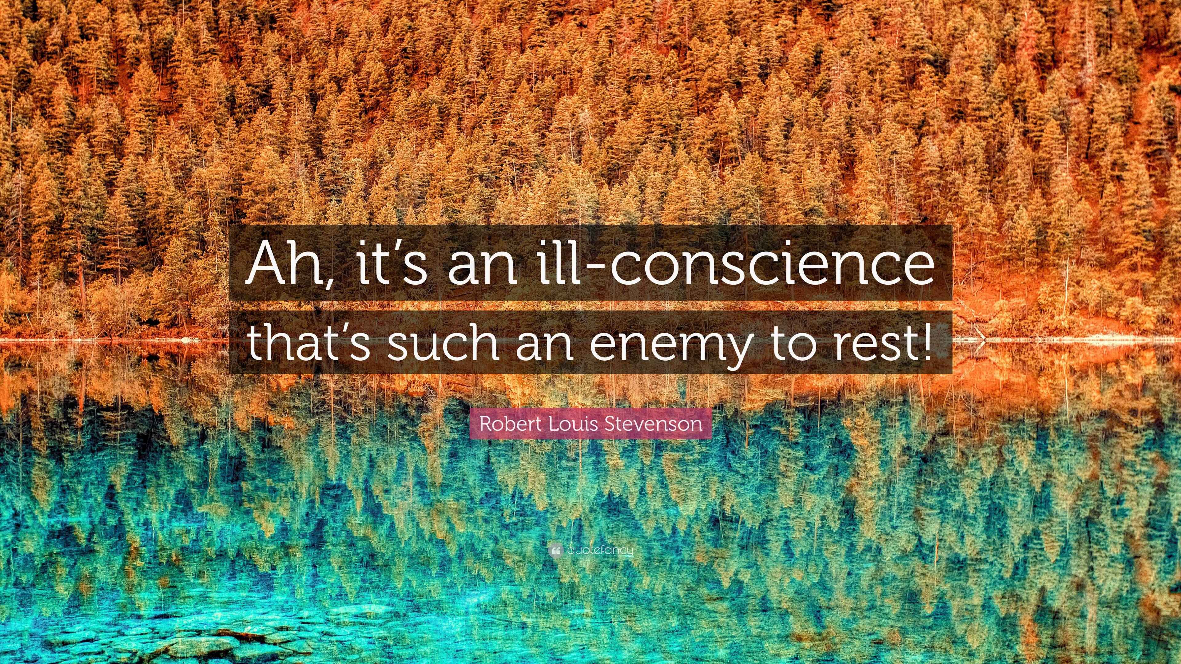 Robert Louis Stevenson Quote: “Ah, it’s an ill-conscience that’s such ...