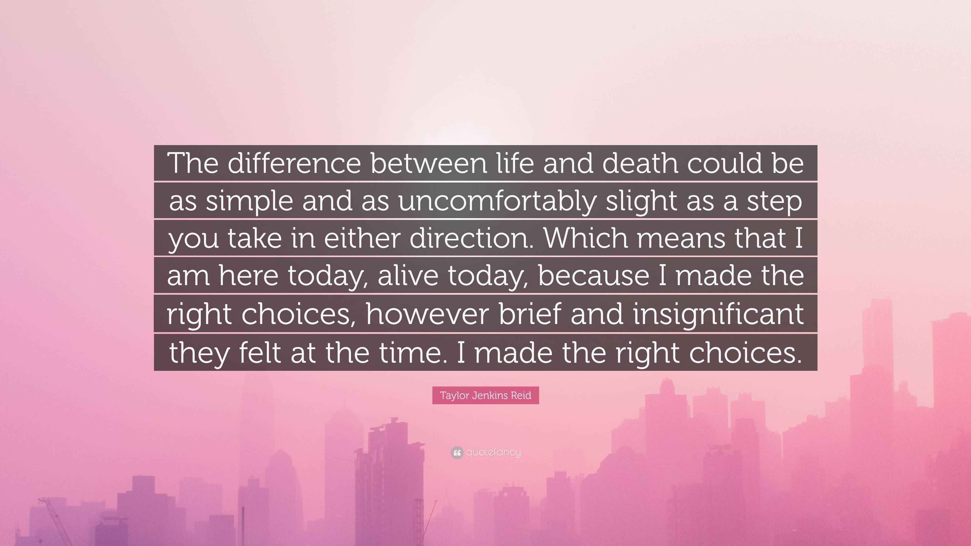 Taylor Jenkins Reid Quote: “The difference between life and death could ...