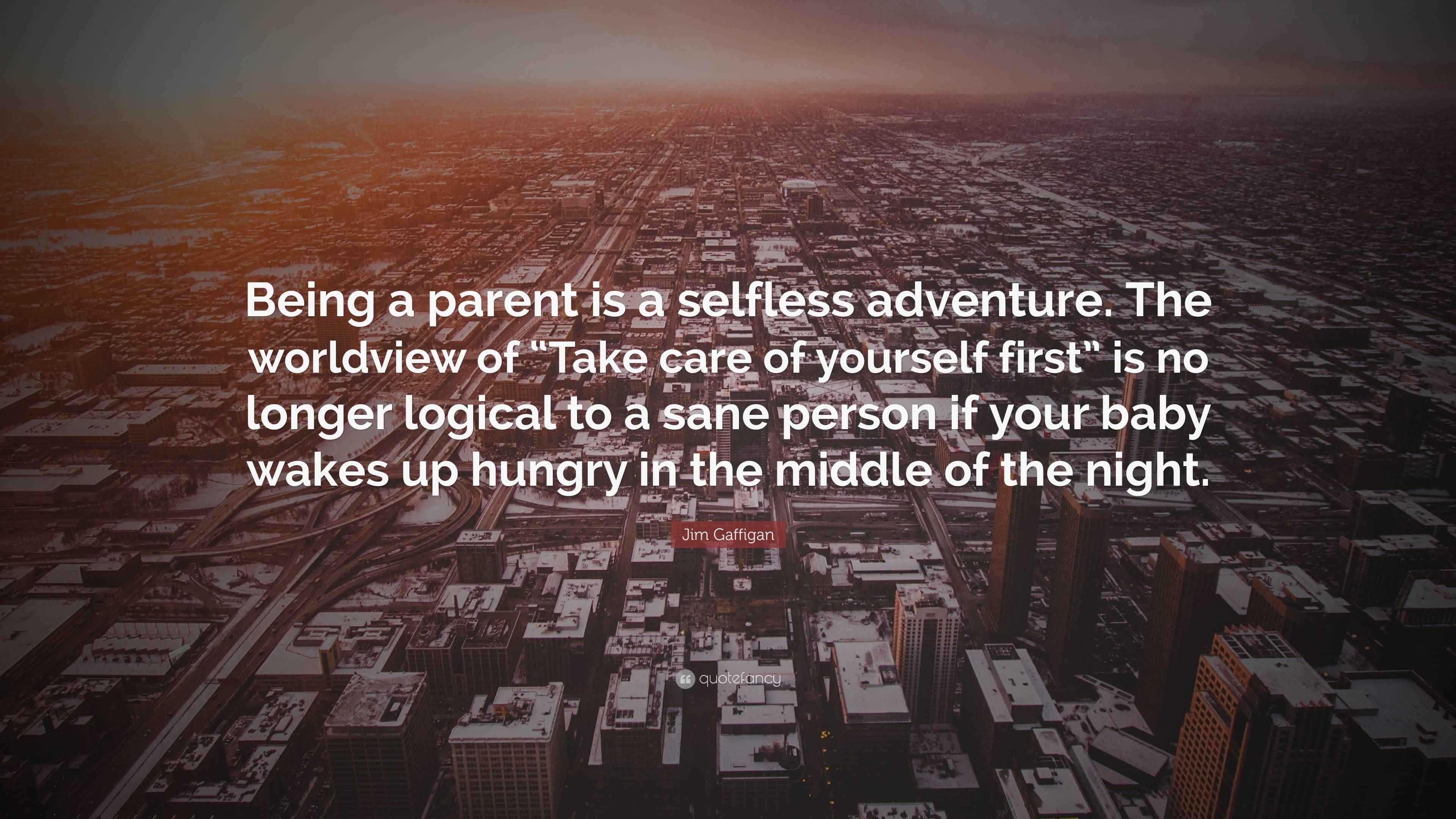 Jim Gaffigan Quote: “Being a parent is a selfless adventure. The ...