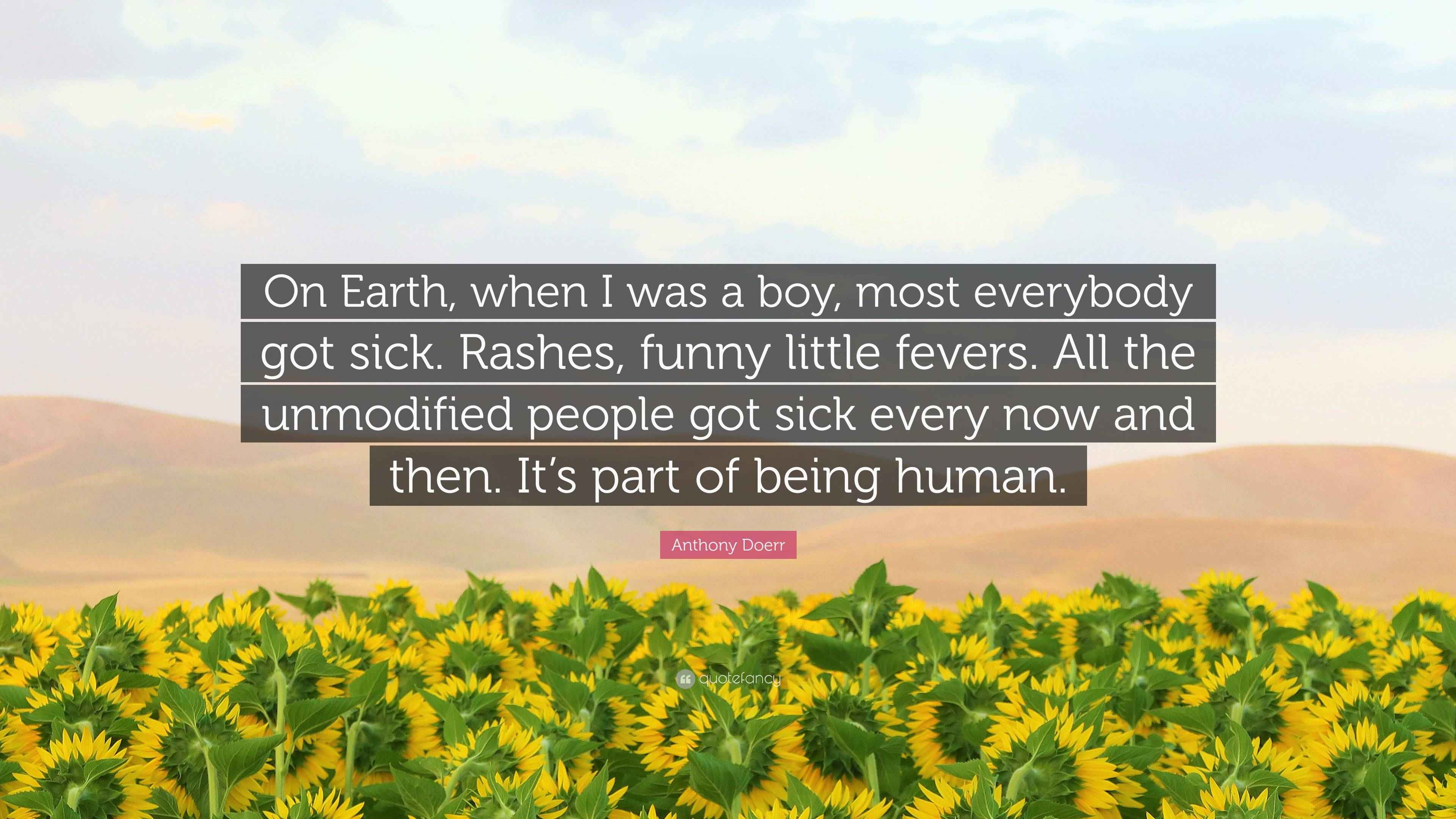 Anthony Doerr Quote: “On Earth, when I was a boy, most everybody got ...