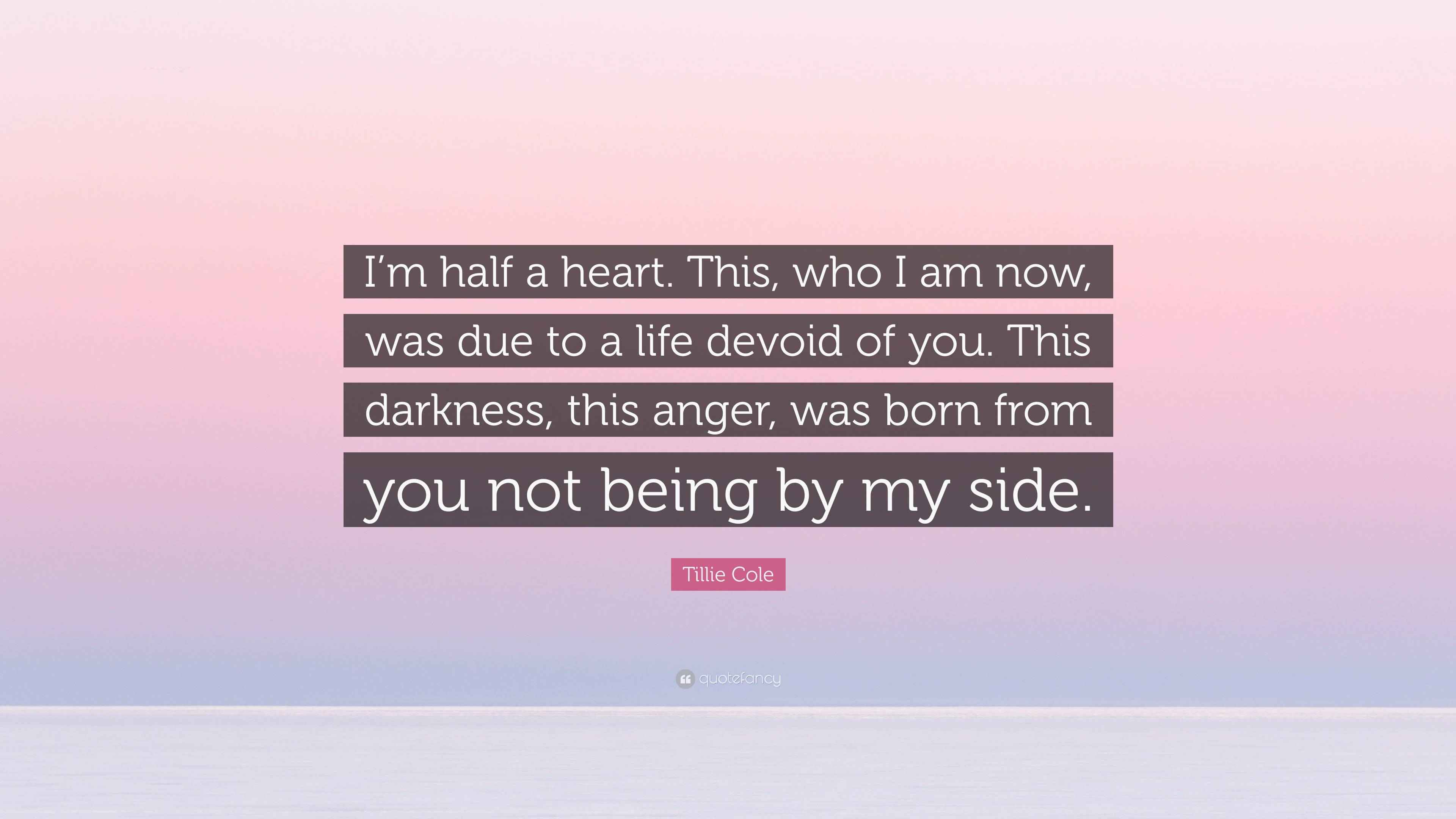 Tillie Cole Quote: “I’m half a heart. This, who I am now, was due to a ...