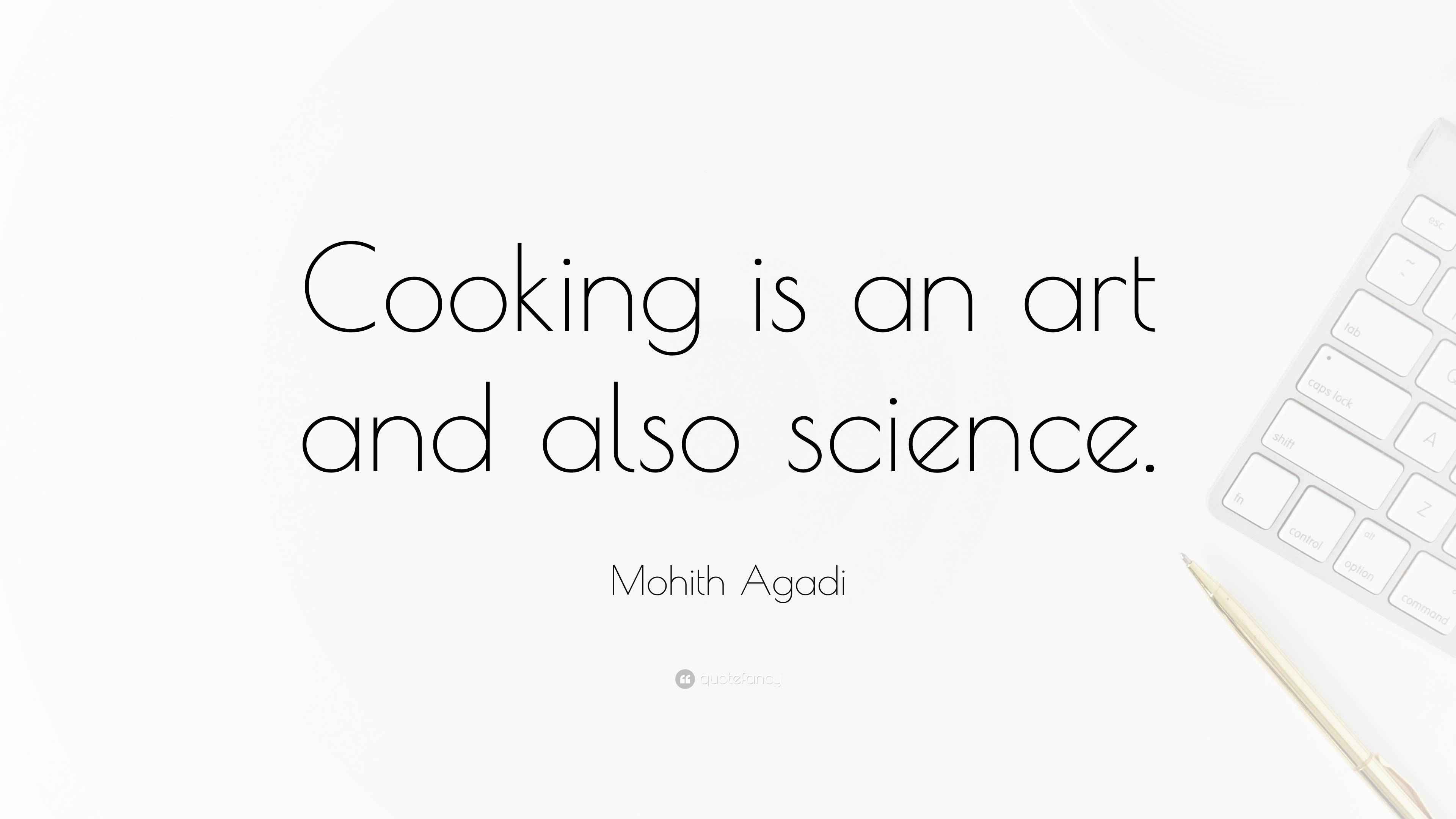 Mohith Agadi Quote: “Cooking is an art and also science.”