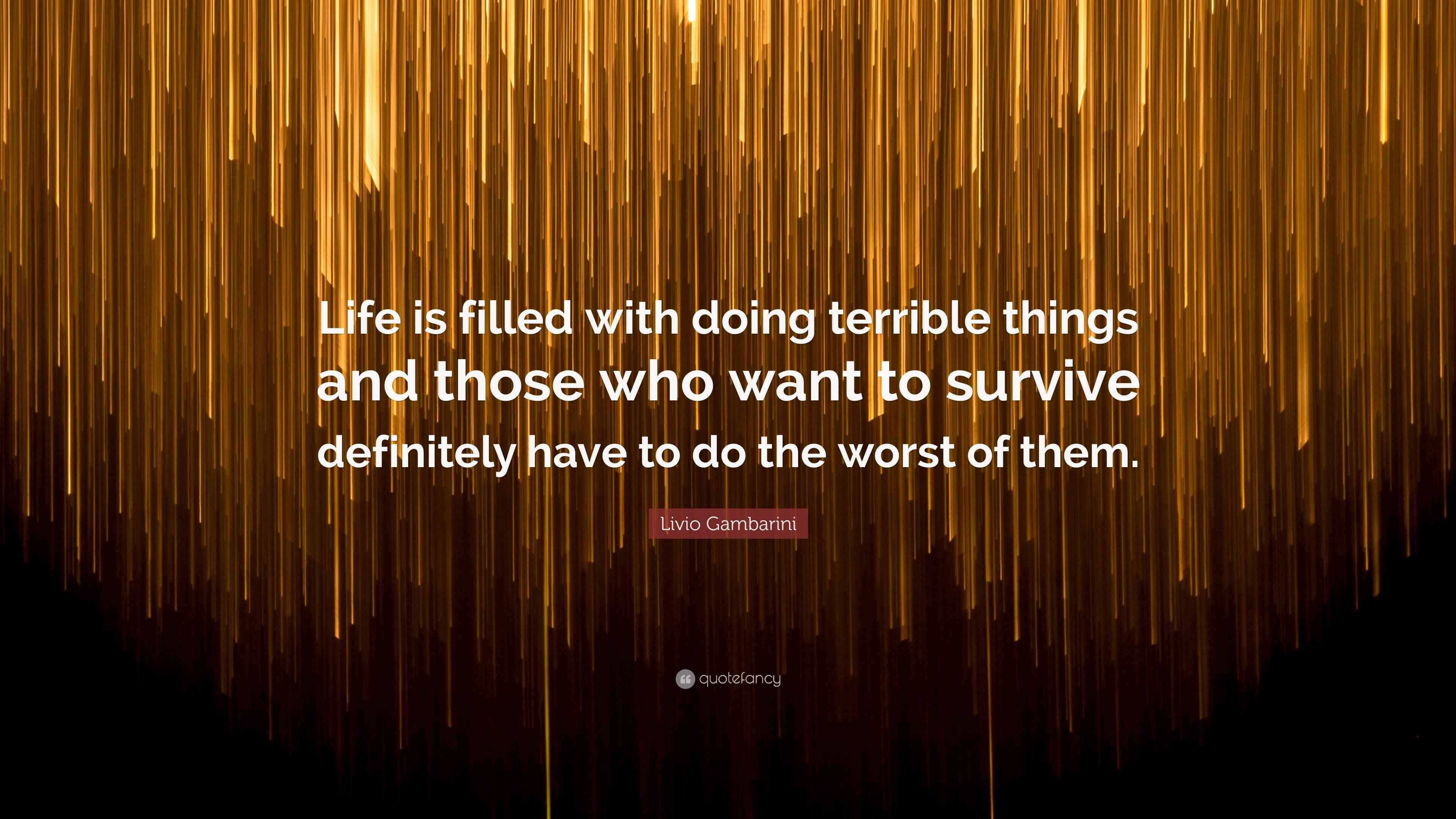 Livio Gambarini Quote: “Life is filled with doing terrible things and ...