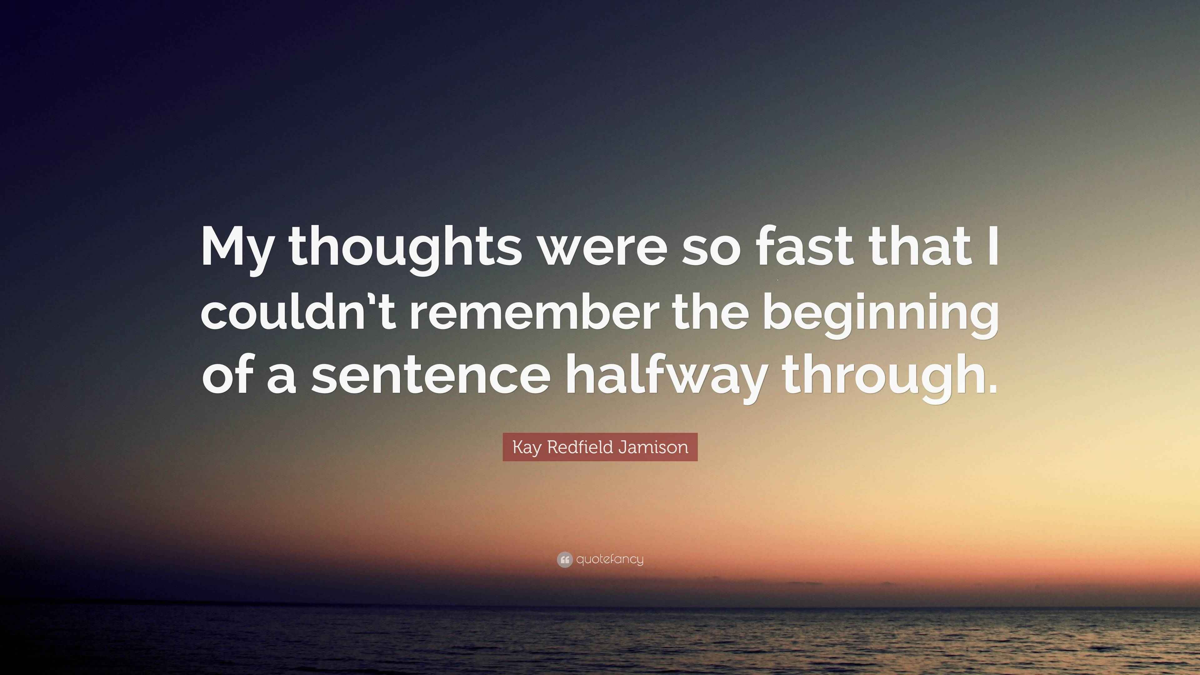 Kay Redfield Jamison Quote: “My thoughts were so fast that I couldn’t ...