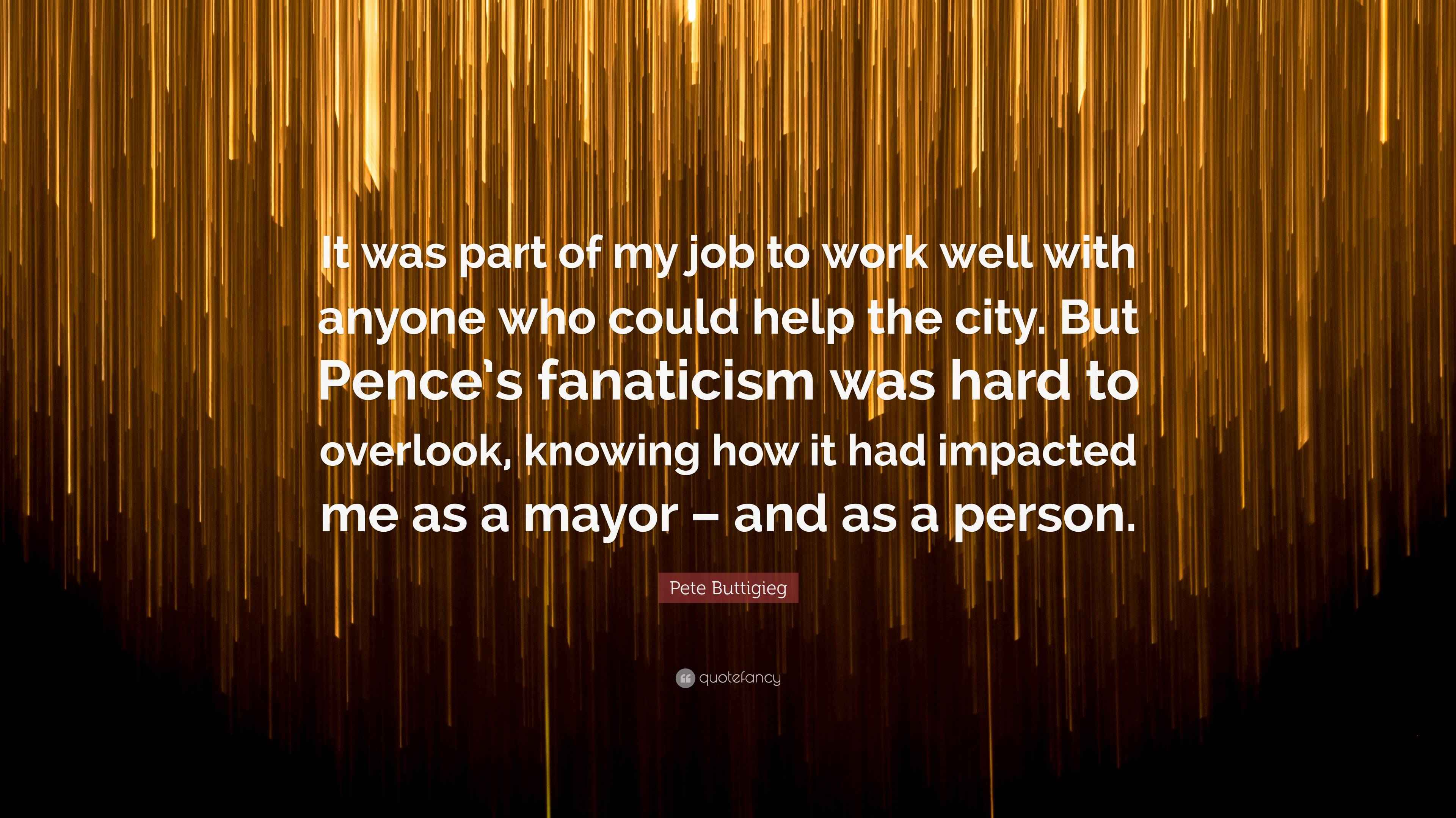 Pete Buttigieg Quote: “It was part of my job to work well with anyone ...