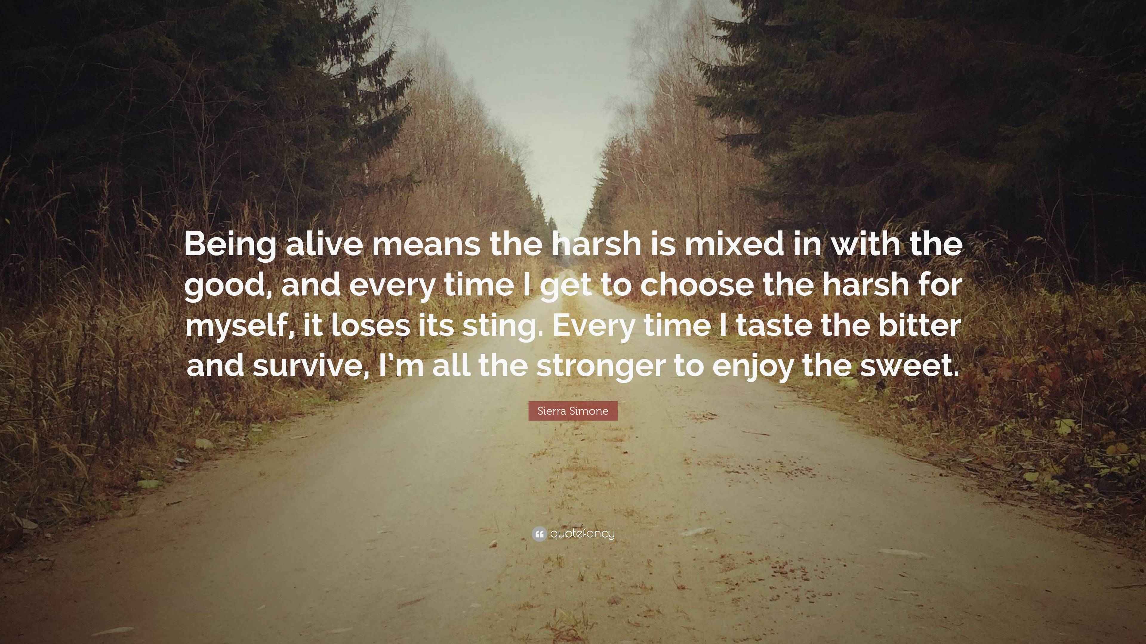 Sierra Simone Quote: “Being alive means the harsh is mixed in with the ...