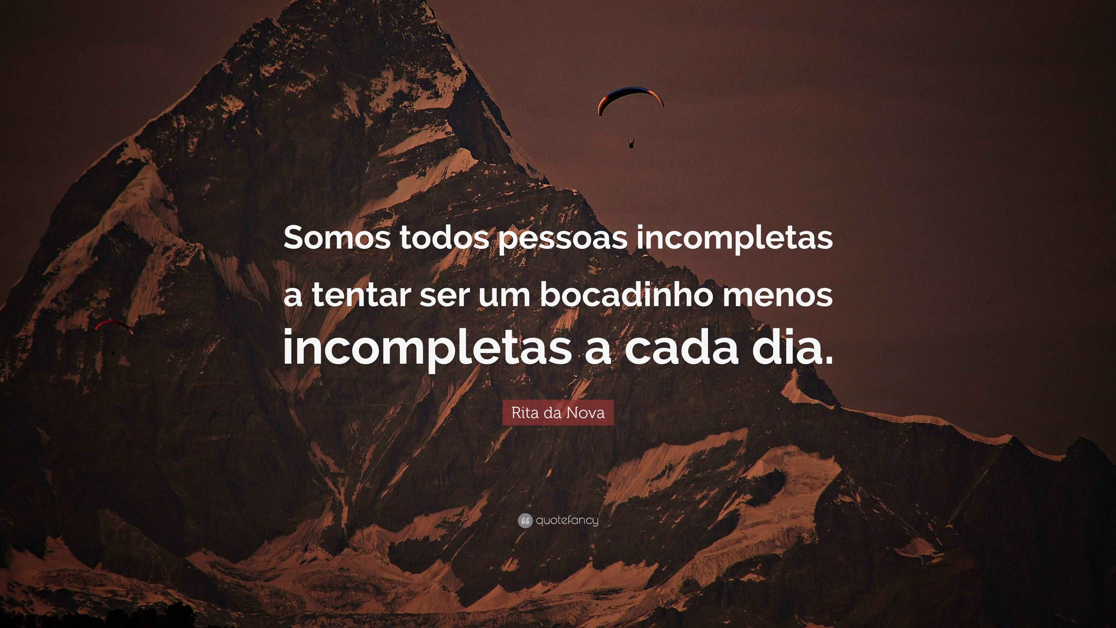 Rita da Nova Quote: “Somos todos pessoas incompletas a tentar ser um ...