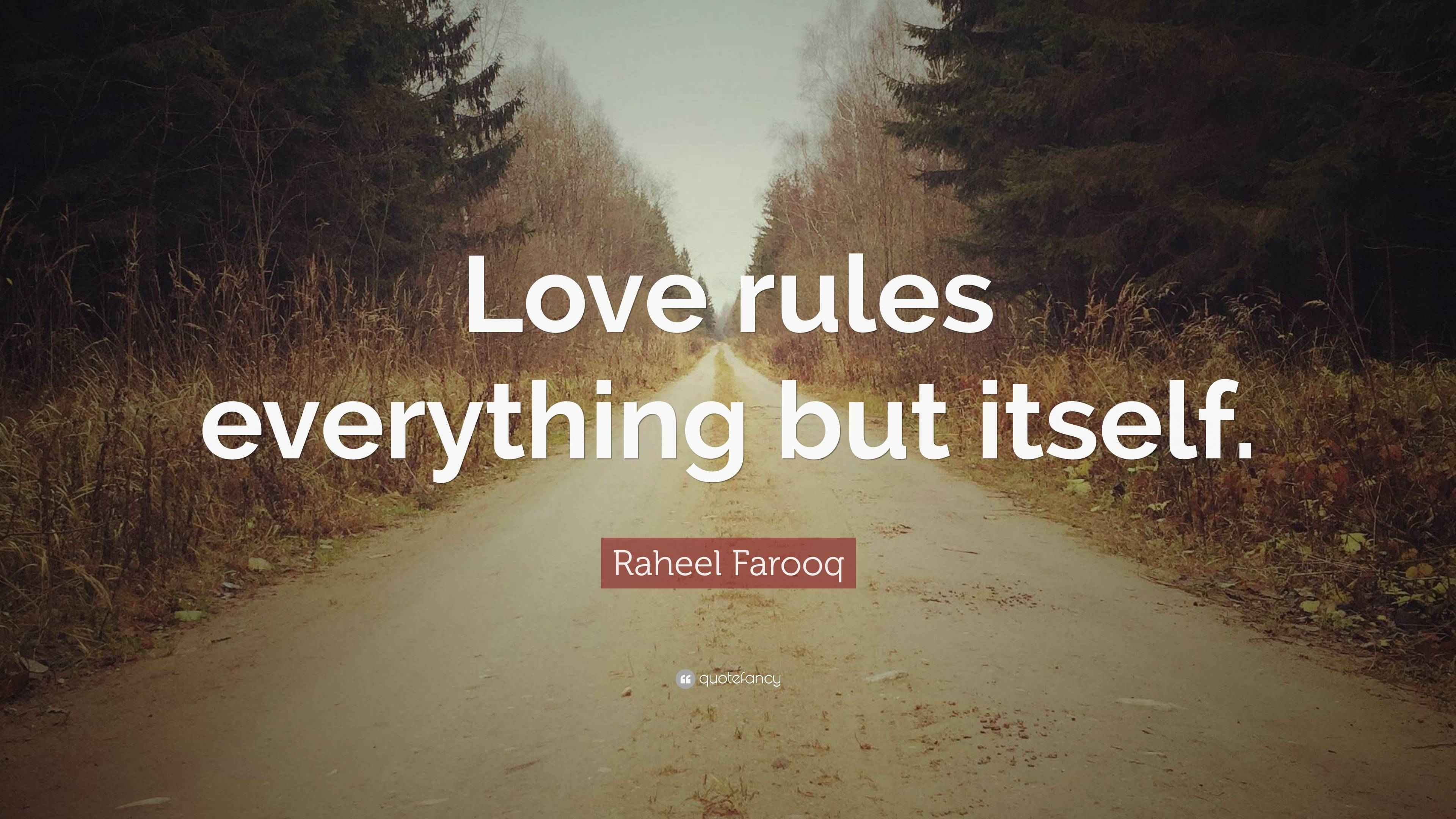 Raheel Farooq Quote: “Love rules everything but itself.”