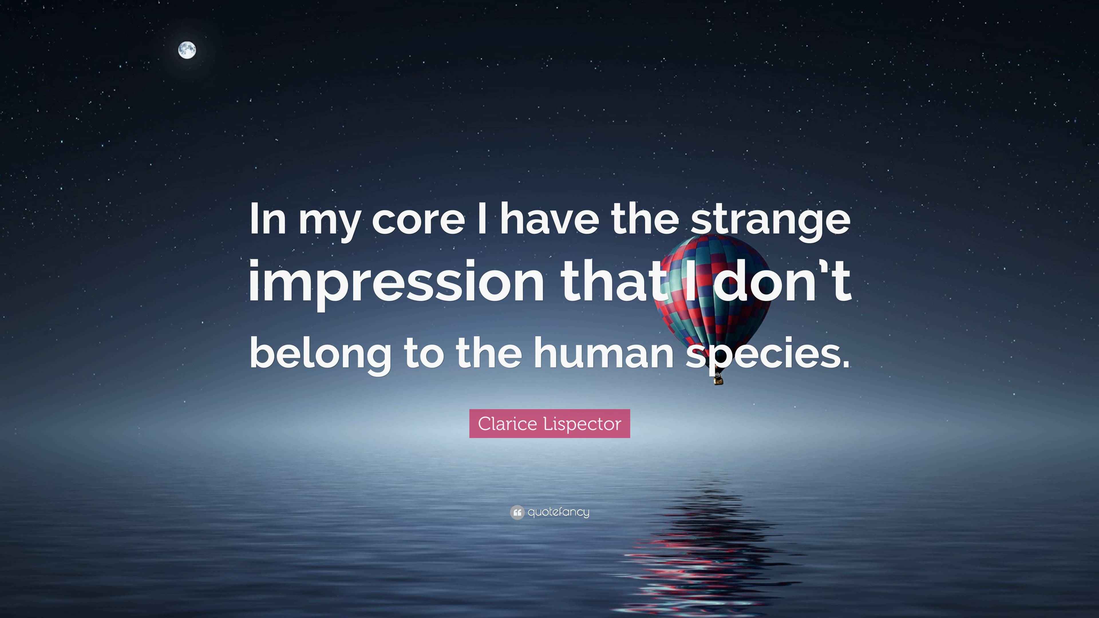 Clarice Lispector Quote: “In my core I have the strange impression that ...