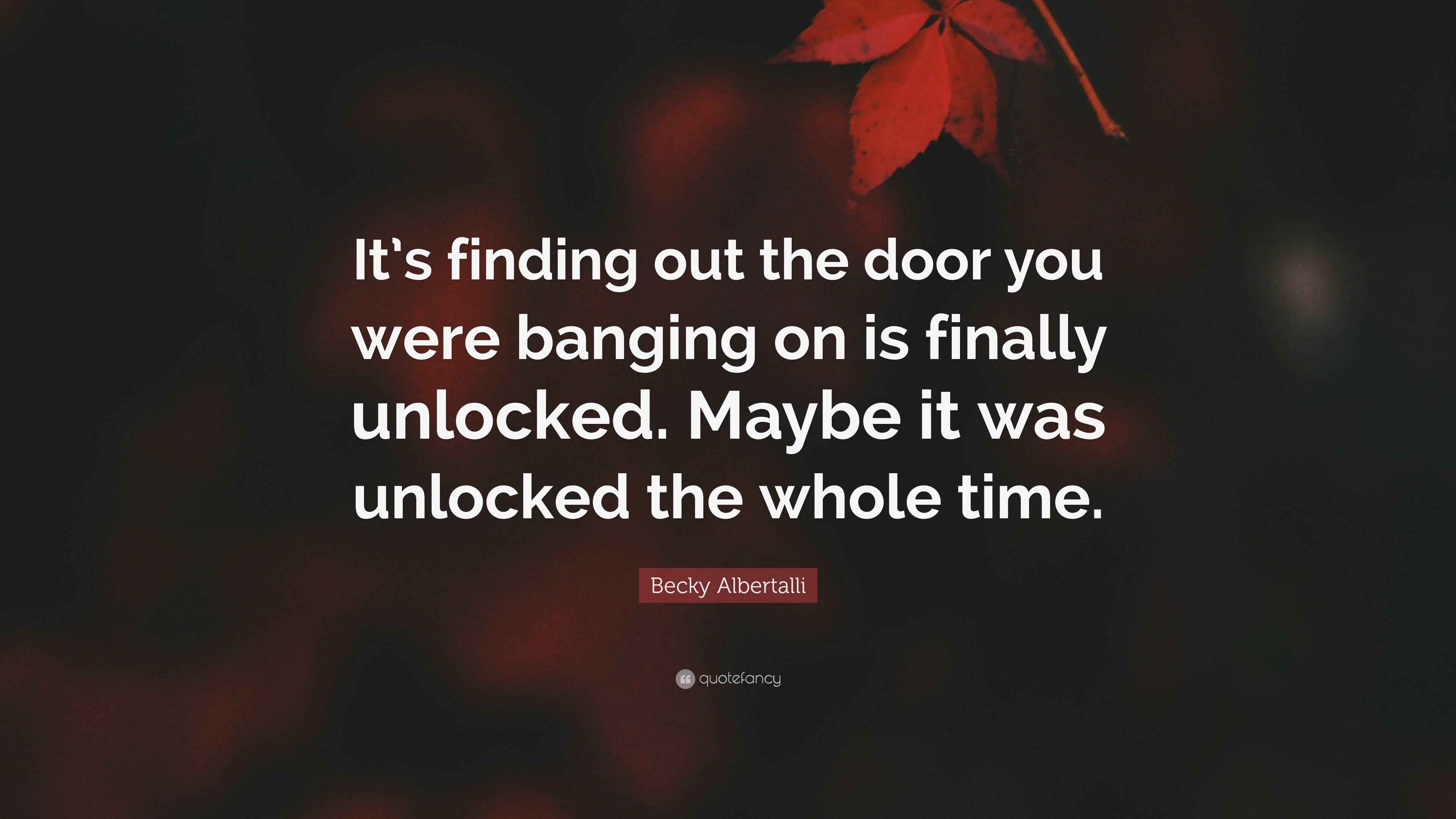 Becky Albertalli Quote: “It’s finding out the door you were banging on ...