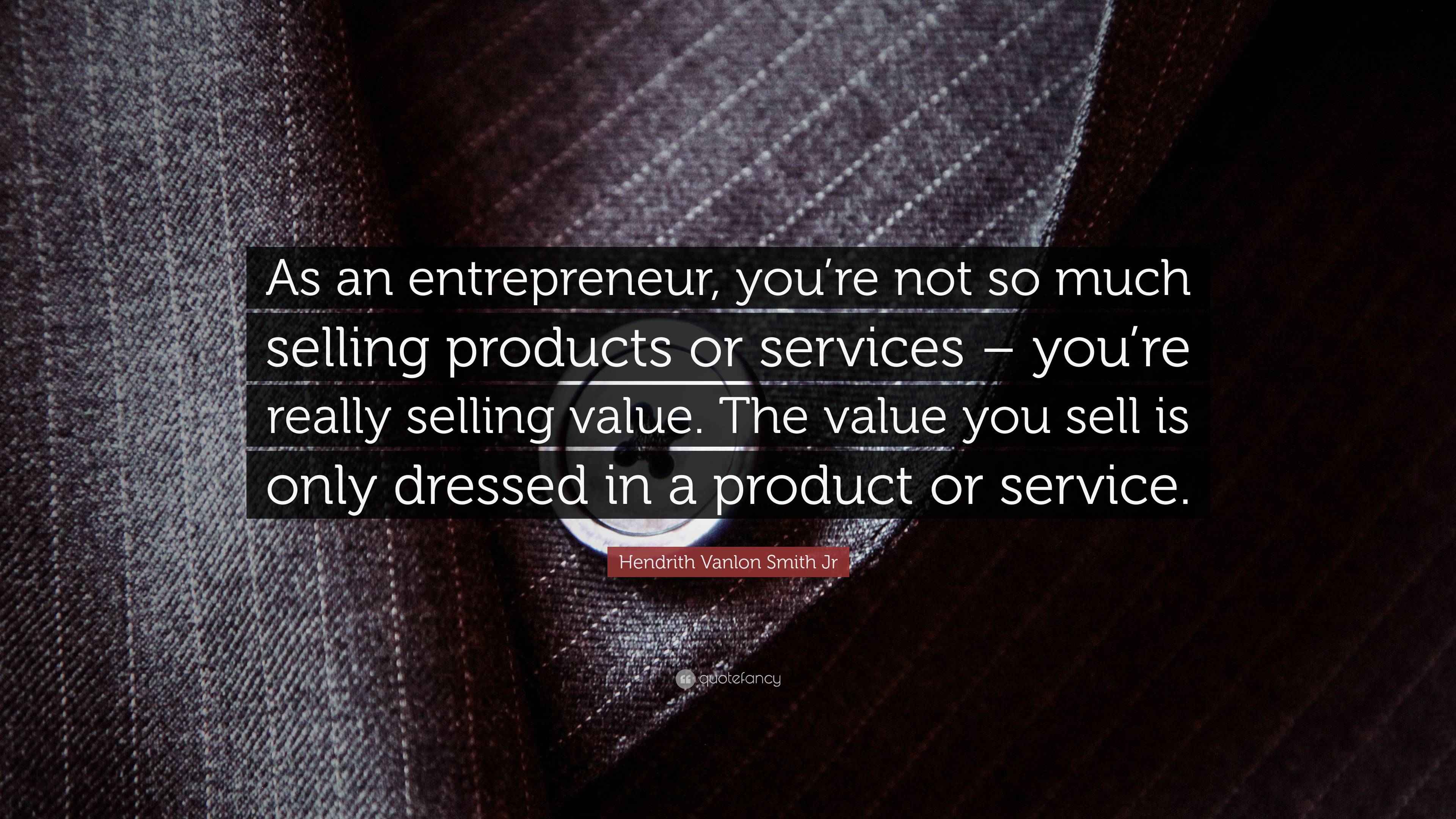 Hendrith Vanlon Smith Jr Quote: “As an entrepreneur, you’re not so much ...