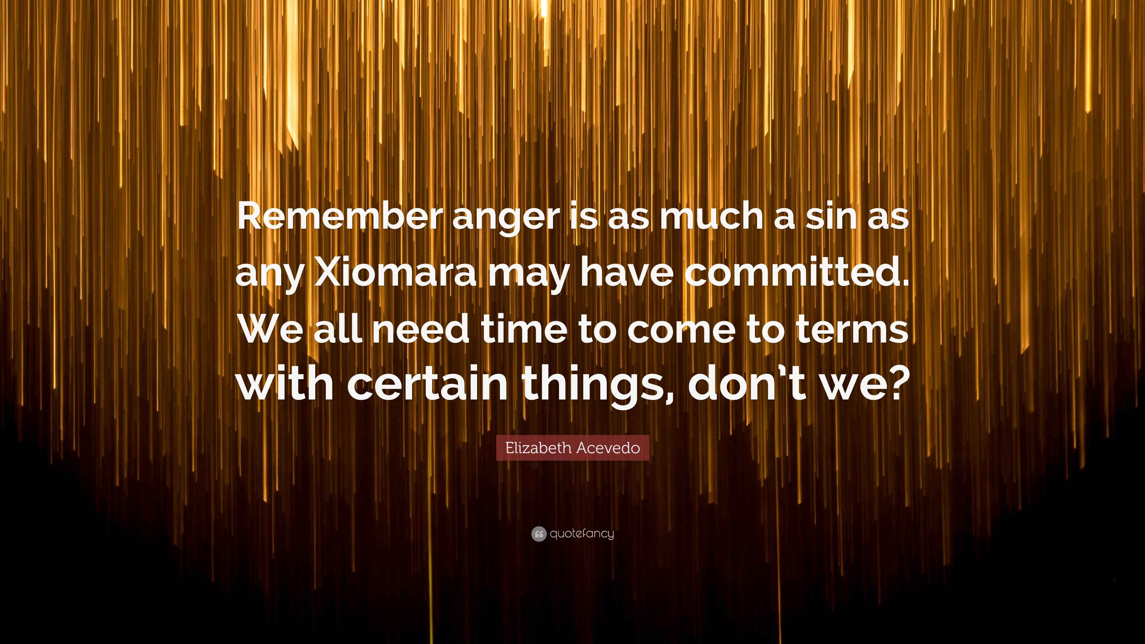 Elizabeth Acevedo Quote: “Remember anger is as much a sin as any ...