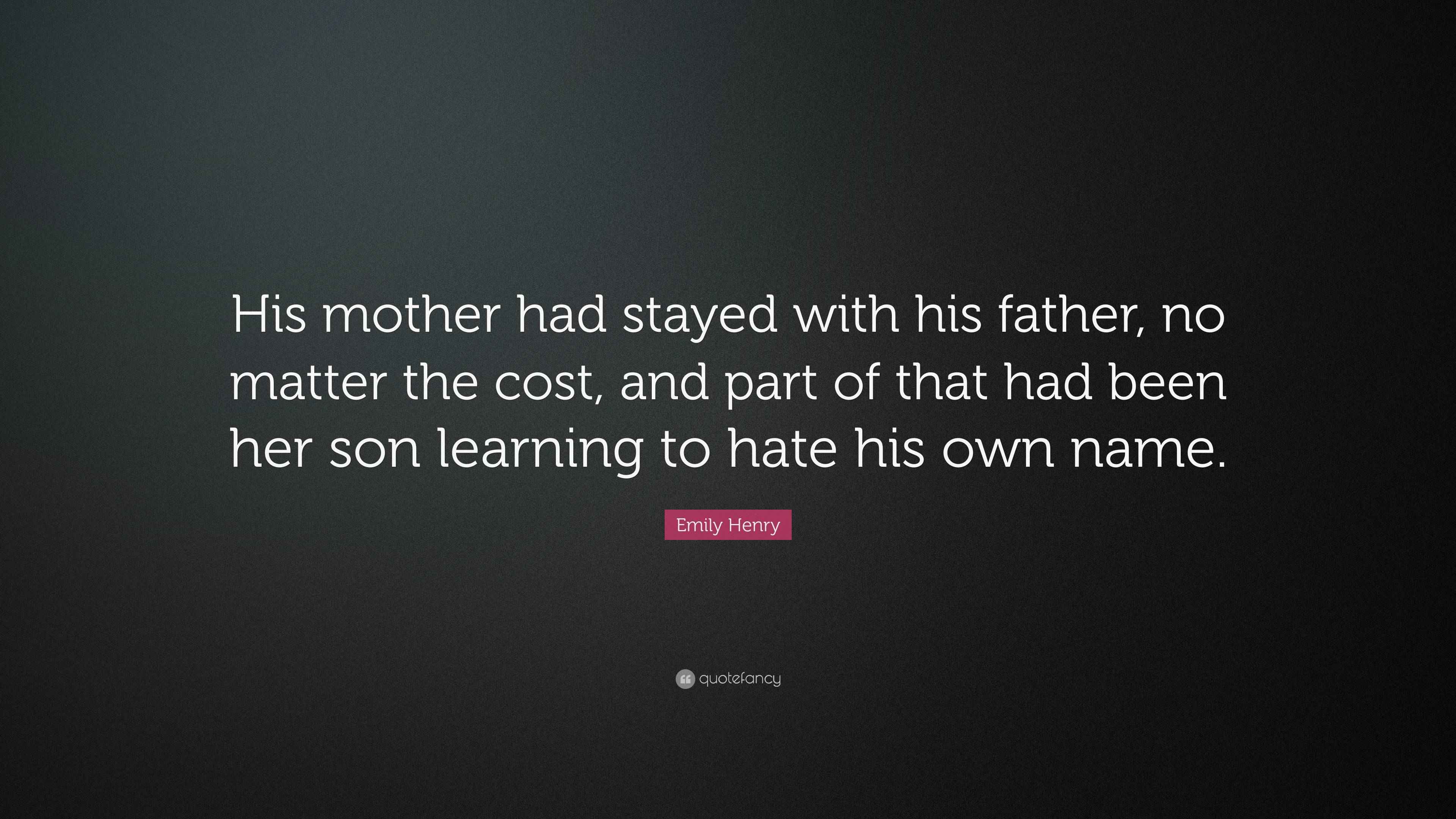 Emily Henry Quote: “His mother had stayed with his father, no matter ...