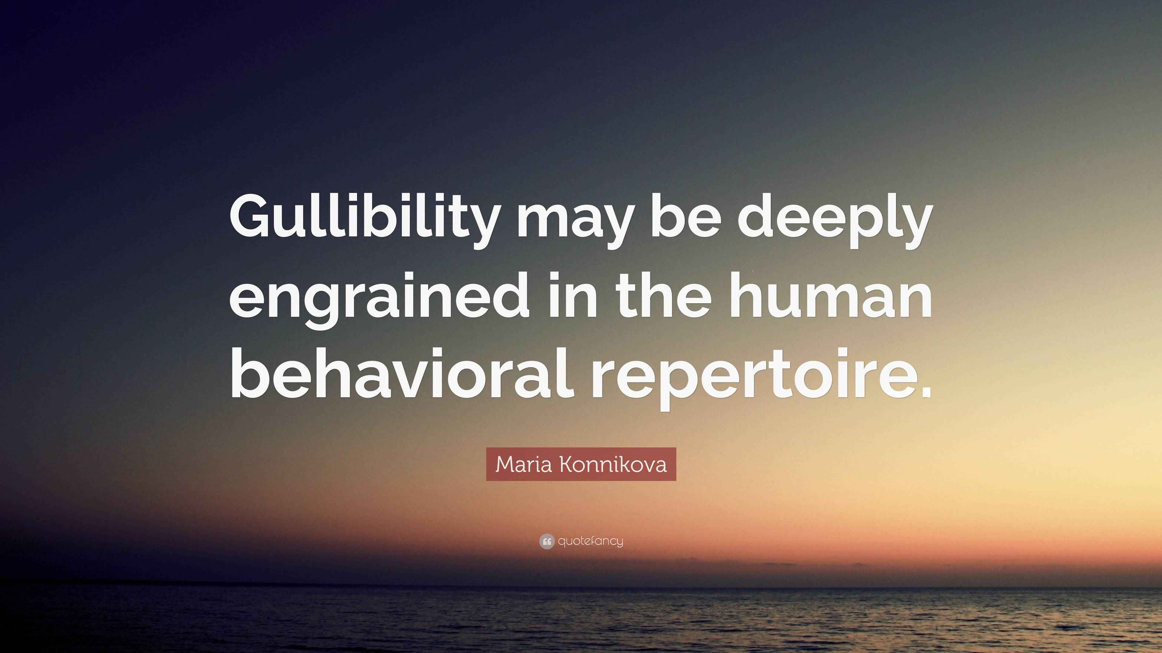 Maria Konnikova Quote: “Gullibility may be deeply engrained in the ...