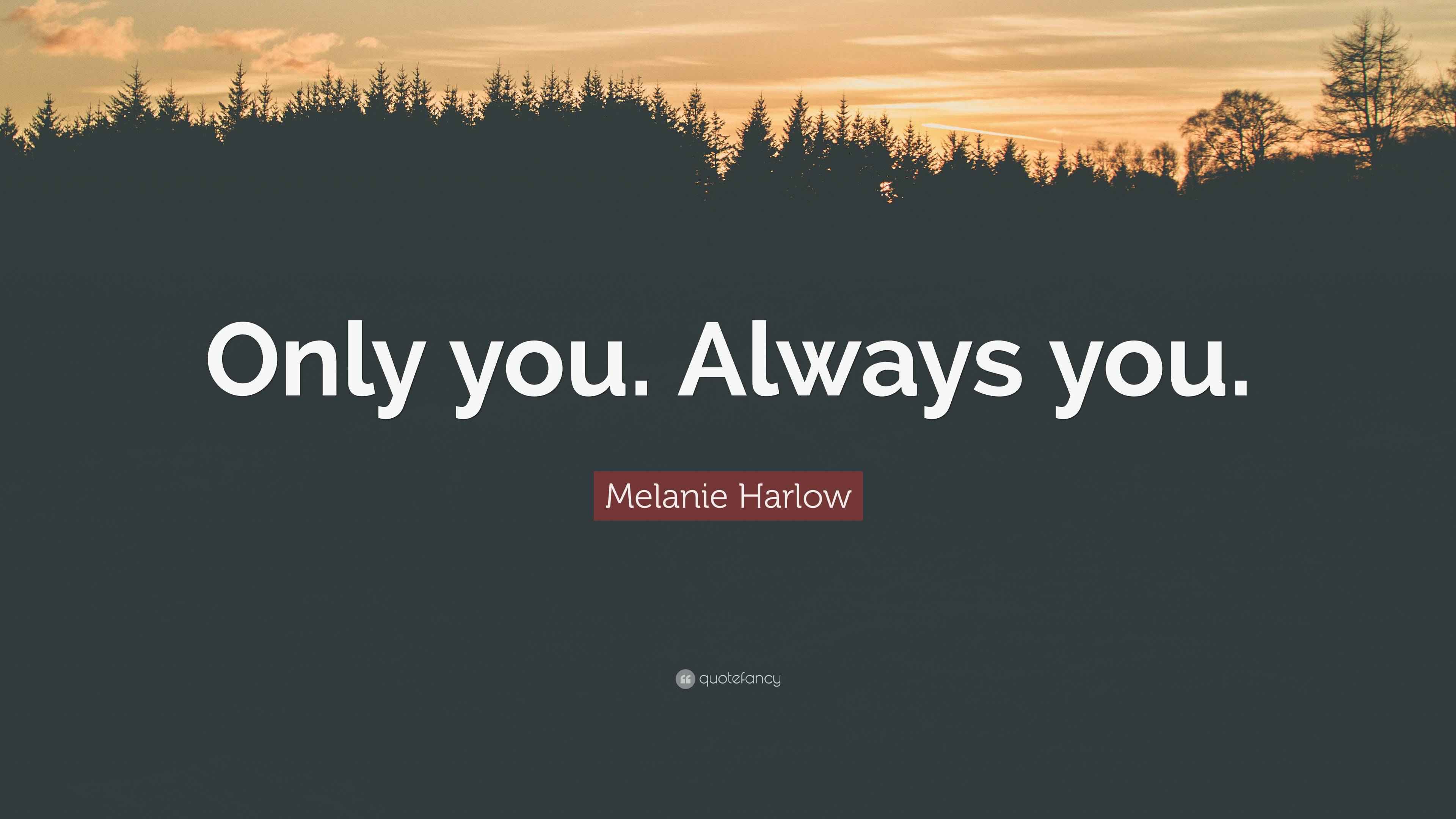 Melanie Harlow Quote: “Only you. Always you.”