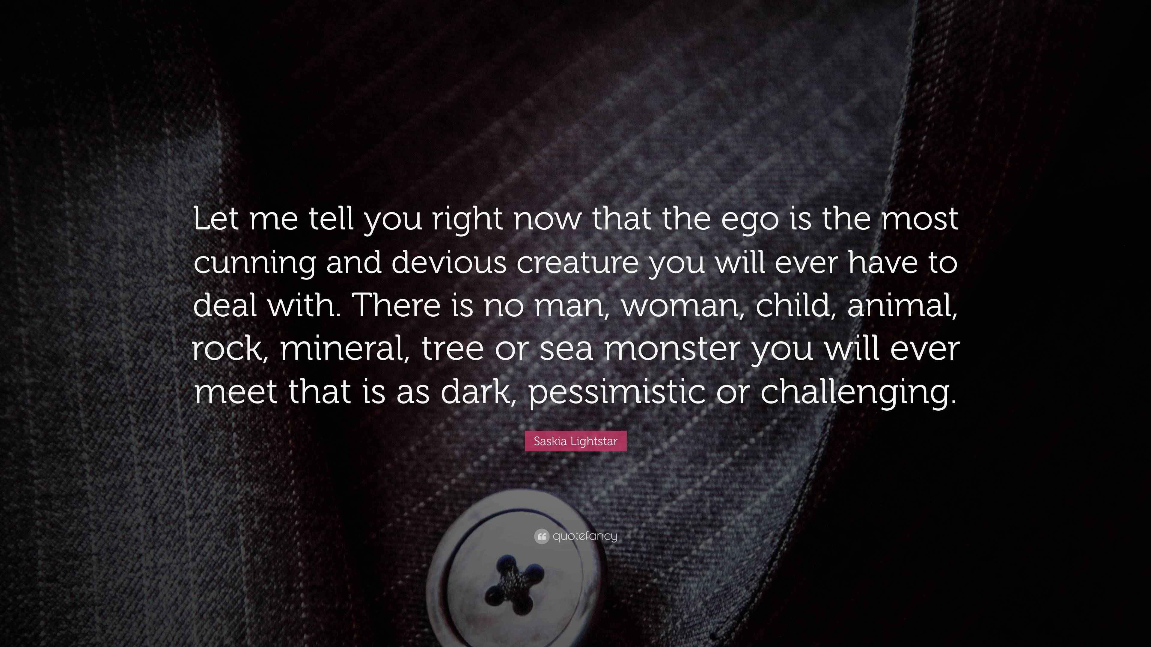 Saskia Lightstar Quote: “Let me tell you right now that the ego is the ...