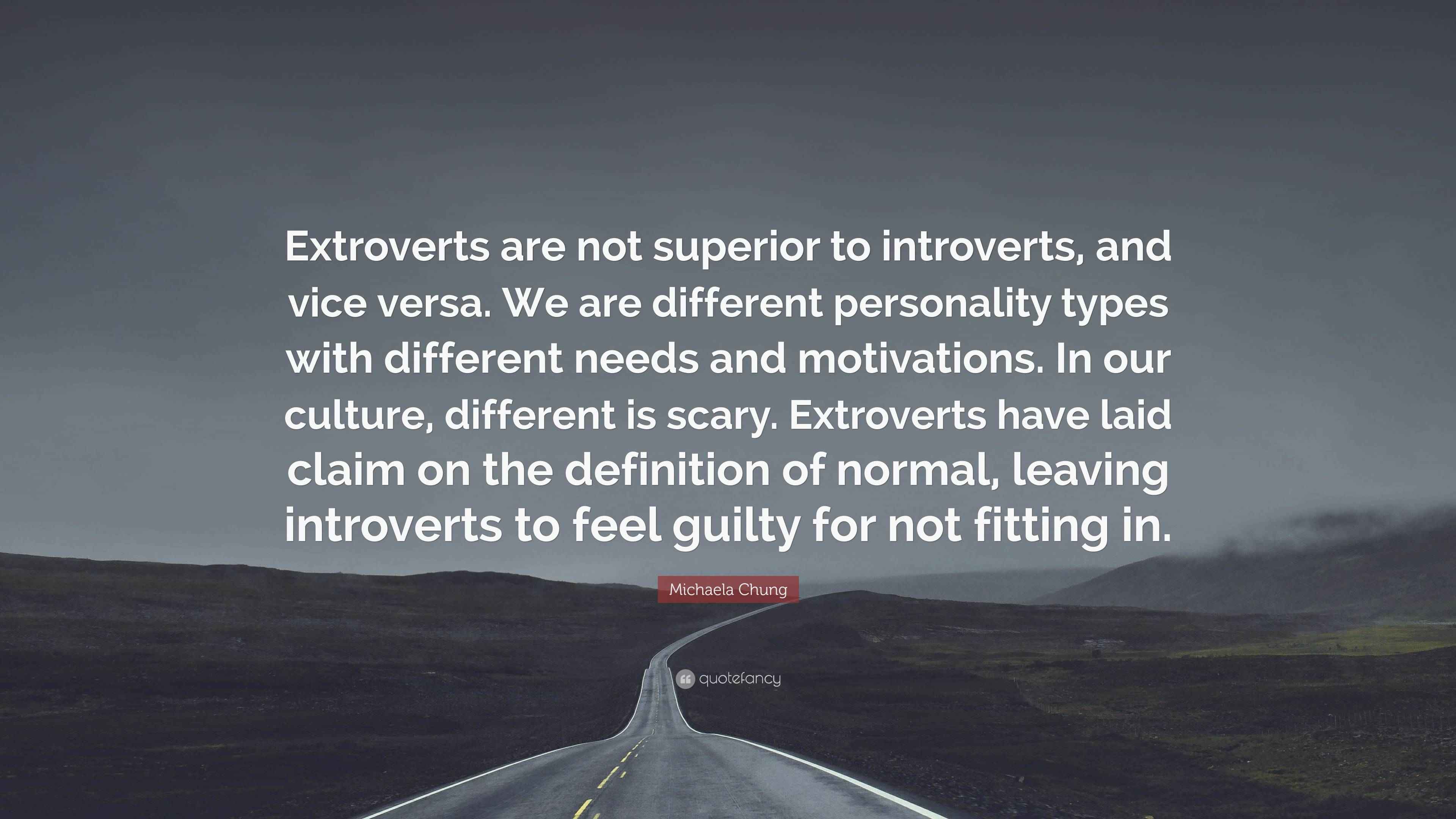 Michaela Chung Quote: “Extroverts are not superior to introverts, and ...